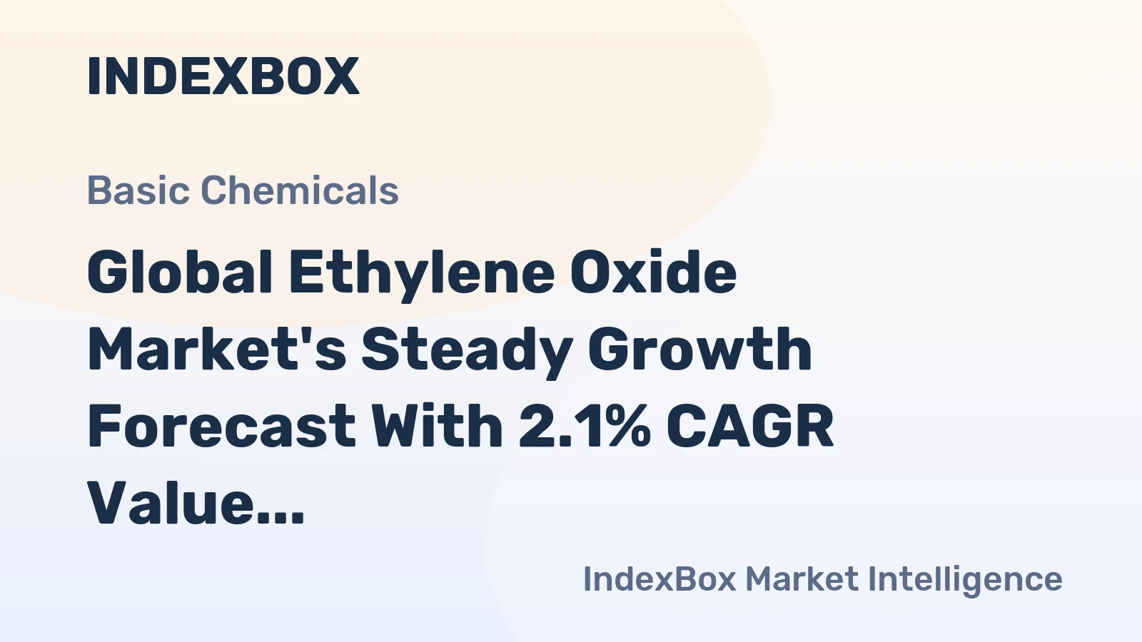 Global Ethylene Oxide Market's Steady Growth Forecast With 2.1% CAGR Value Increase