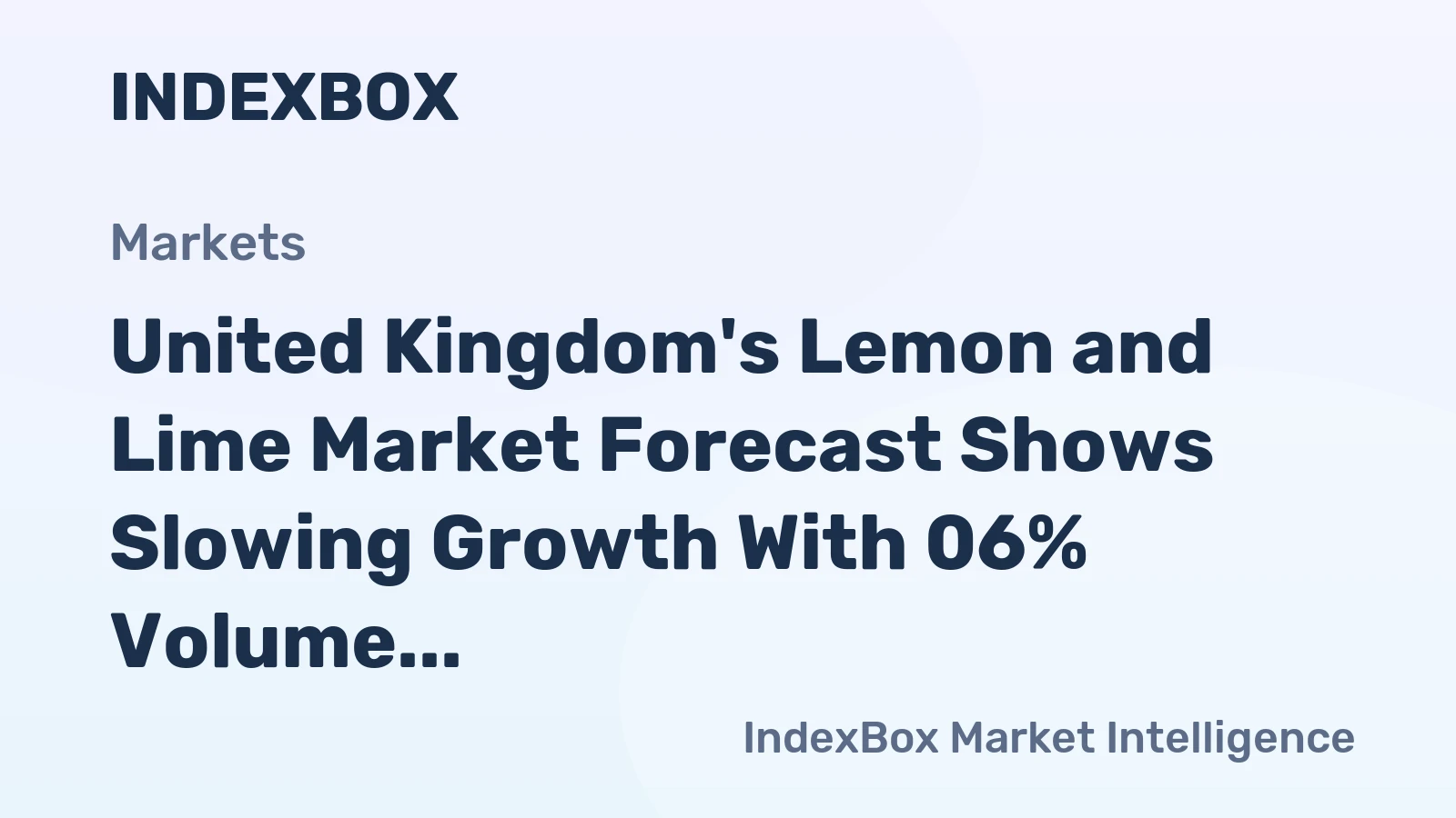 United Kingdom's Lemon and Lime Market Forecast Shows Slowing Growth With 06% Volume CAGR