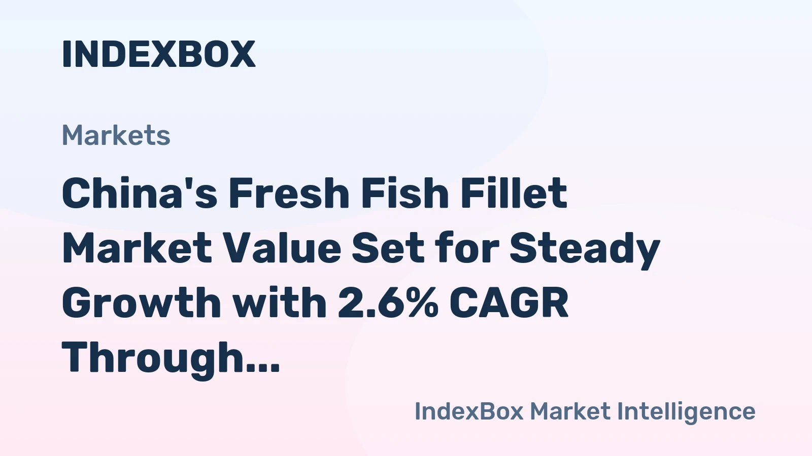 China's Fresh Fish Fillet Market Value Set for Steady Growth with 2.6% CAGR Through 2035
