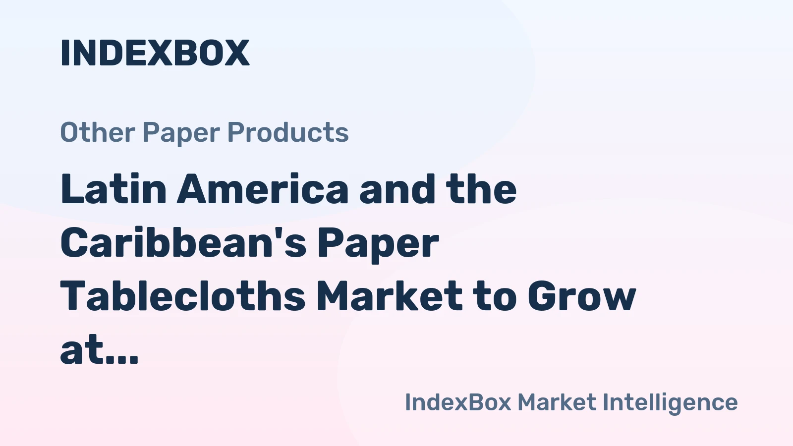 Latin America and the Caribbean's Paper Tablecloths Market to Grow at a CAGR of +0.7% over the Next Decade