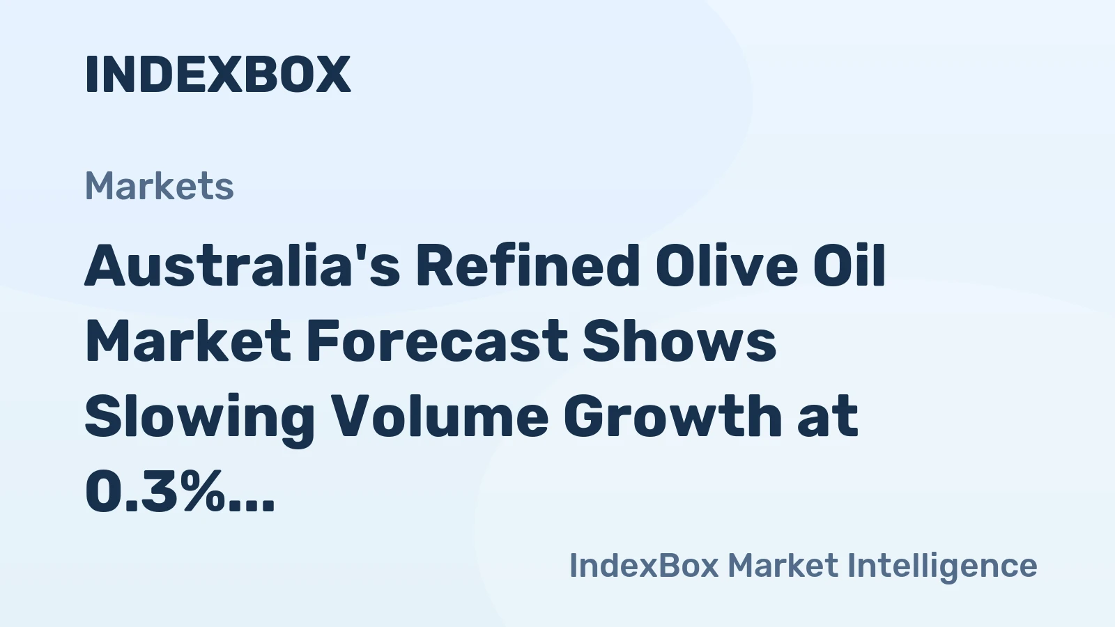 Australia's Refined Olive Oil Market Forecast Shows Slowing Volume Growth at 0.3% CAGR Amid Rising Value