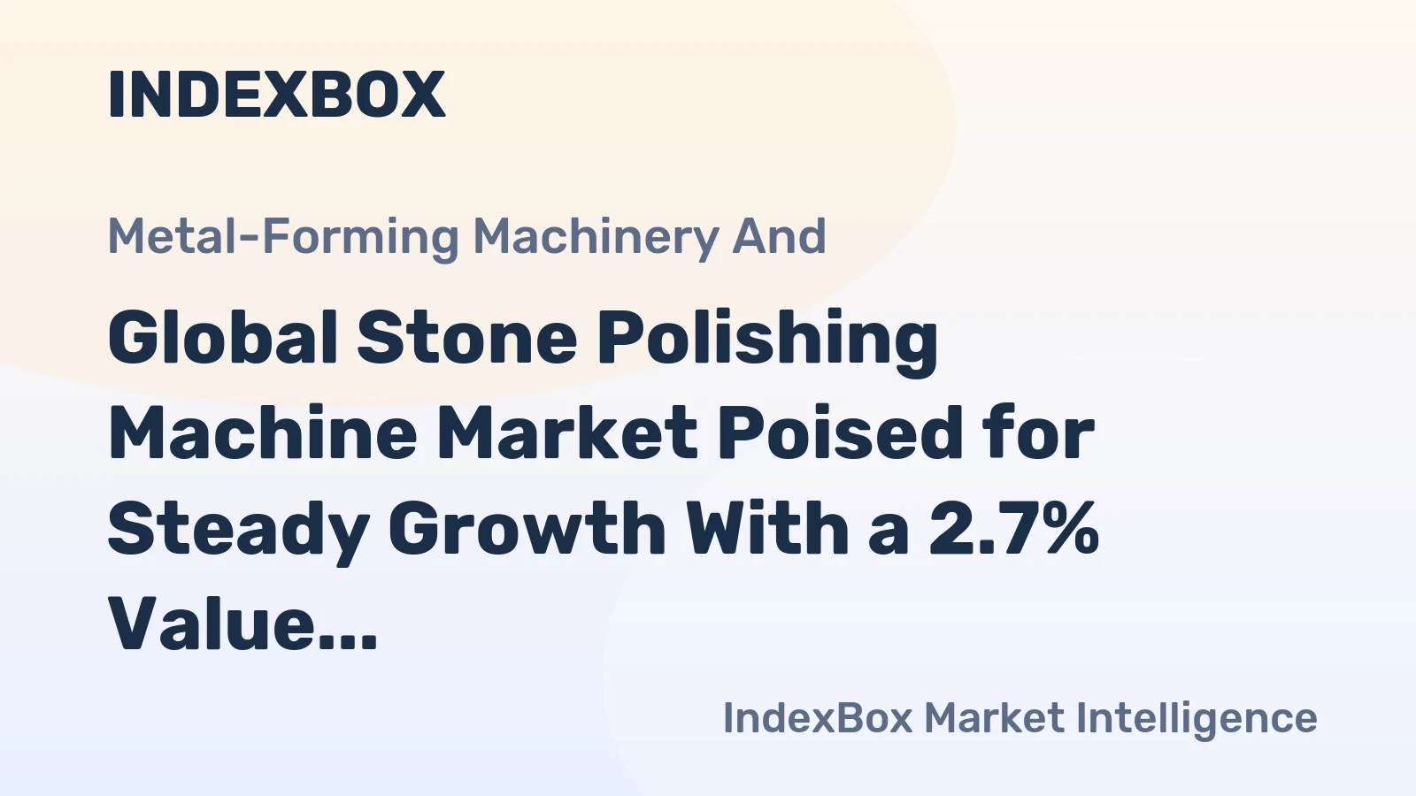 Global Stone Polishing Machine Market Poised for Steady Growth With a 2.7% Value CAGR