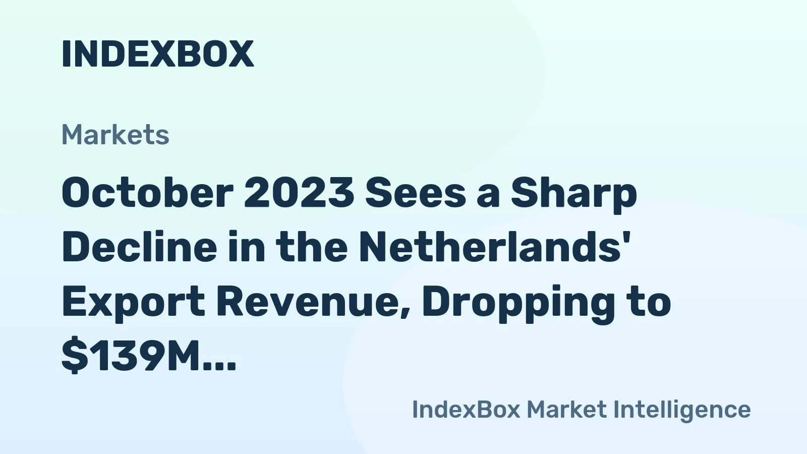 October 2023 Sees a Sharp Decline in the Netherlands' Export Revenue, Dropping to $139M