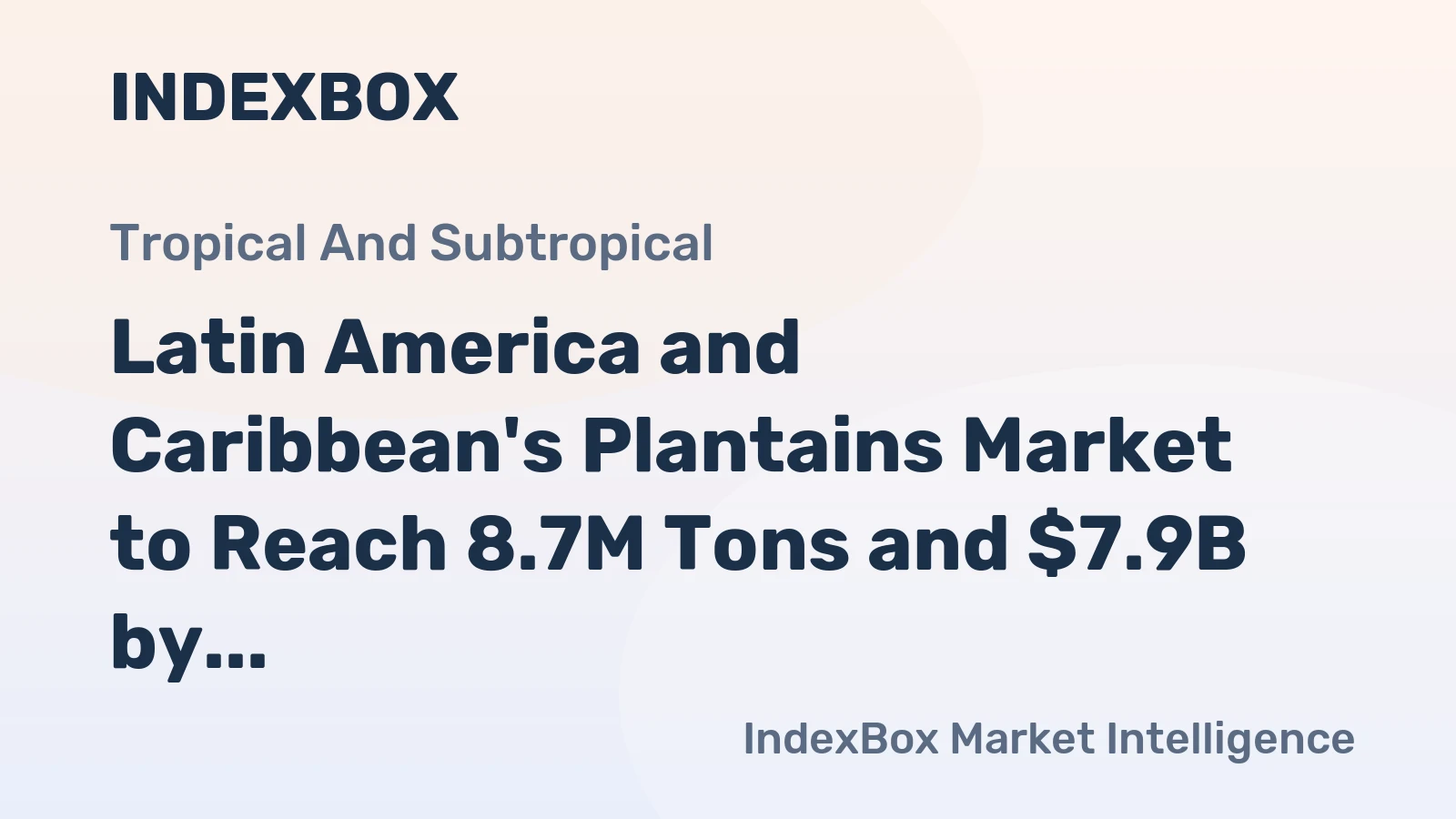 Latin America and Caribbean's Plantains Market to Reach 8.7M Tons and $7.9B by 2035