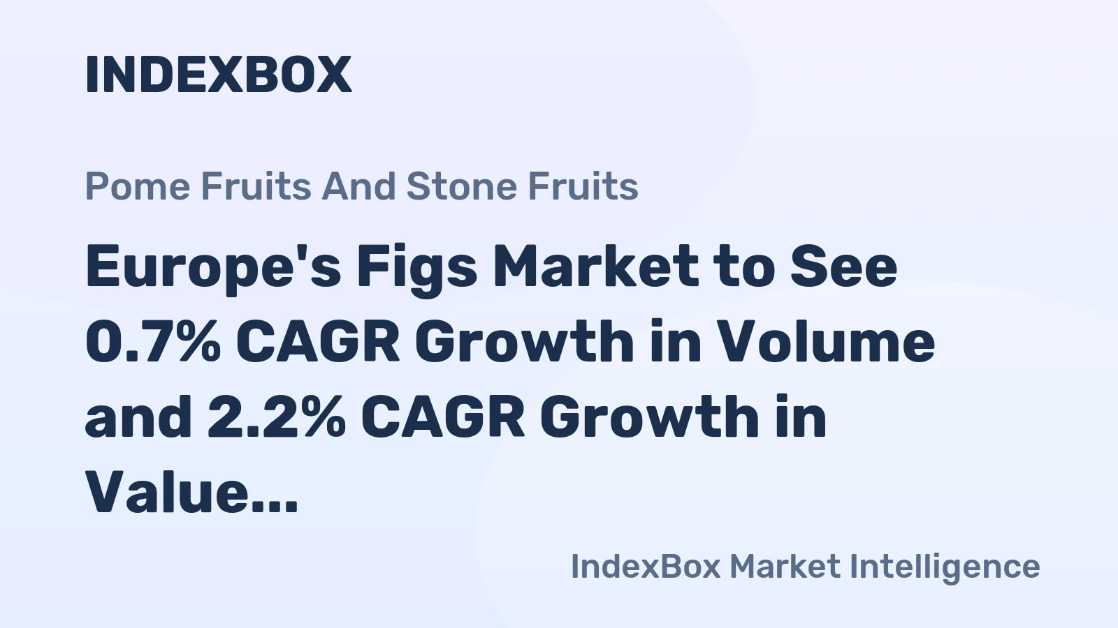 Europe's Figs Market to See 0.7% CAGR Growth in Volume and 2.2% CAGR Growth in Value Through 2035