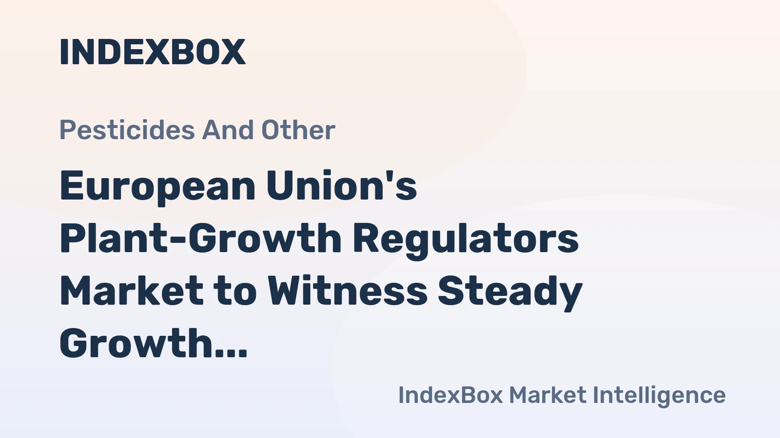 European Union's Plant-Growth Regulators Market to Witness Steady Growth with CAGR of +0.9%
