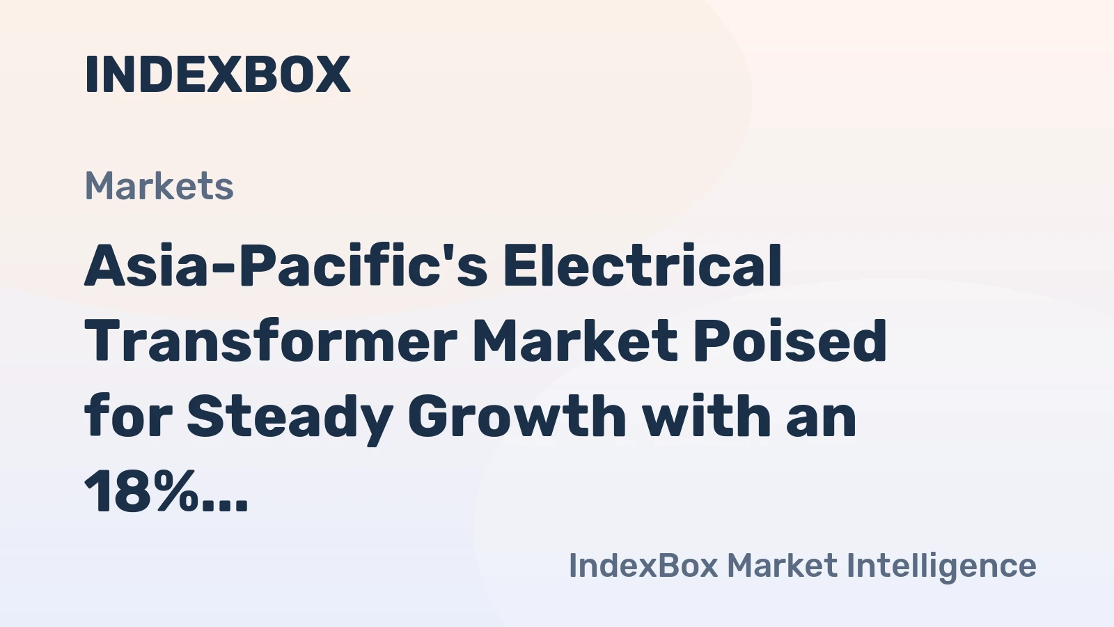 Asia-Pacific's Electrical Transformer Market Poised for Steady Growth with an 18% CAGR in Value