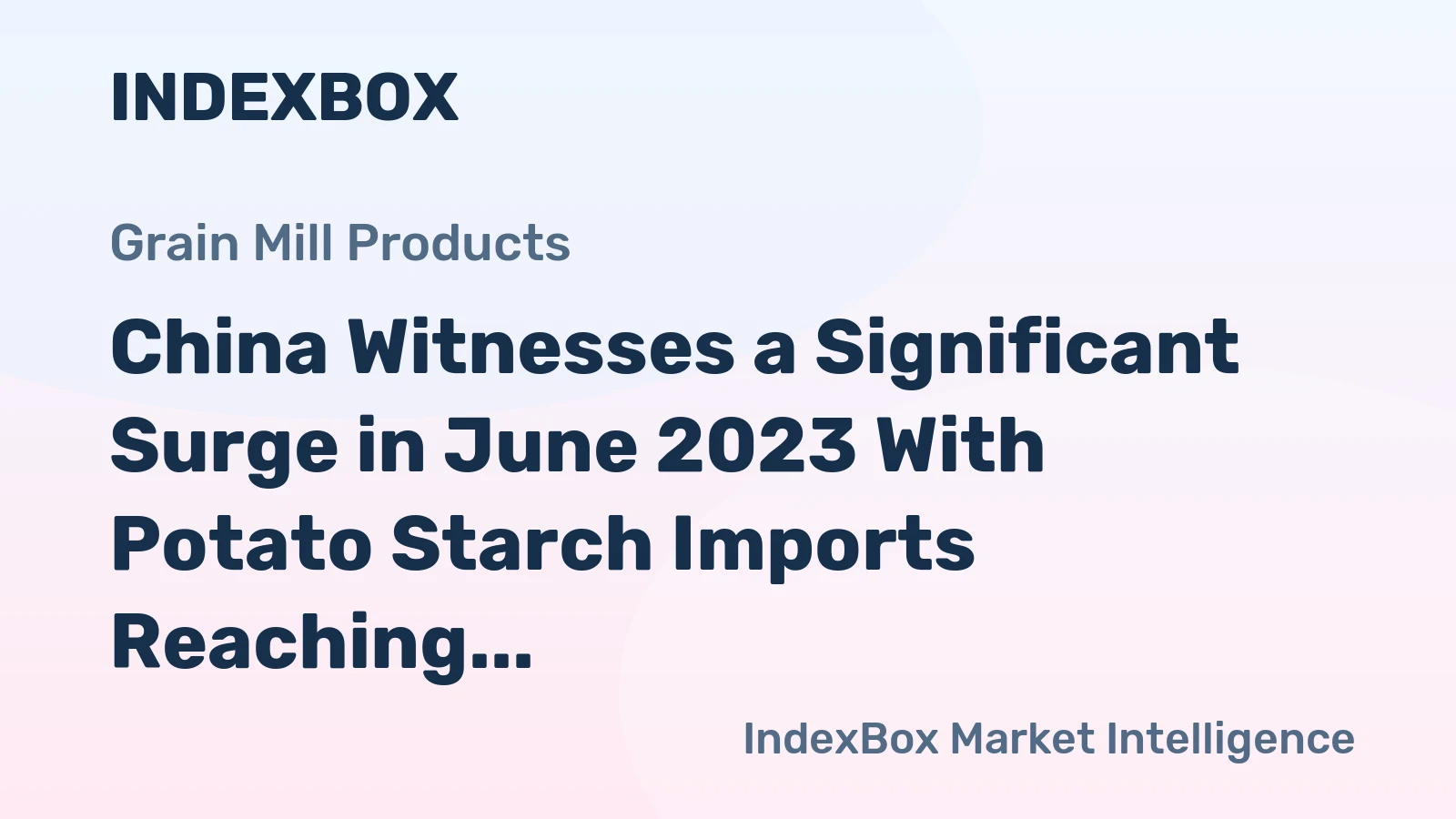 China Witnesses a Significant Surge in June 2023 With Potato Starch Imports Reaching $2.4M