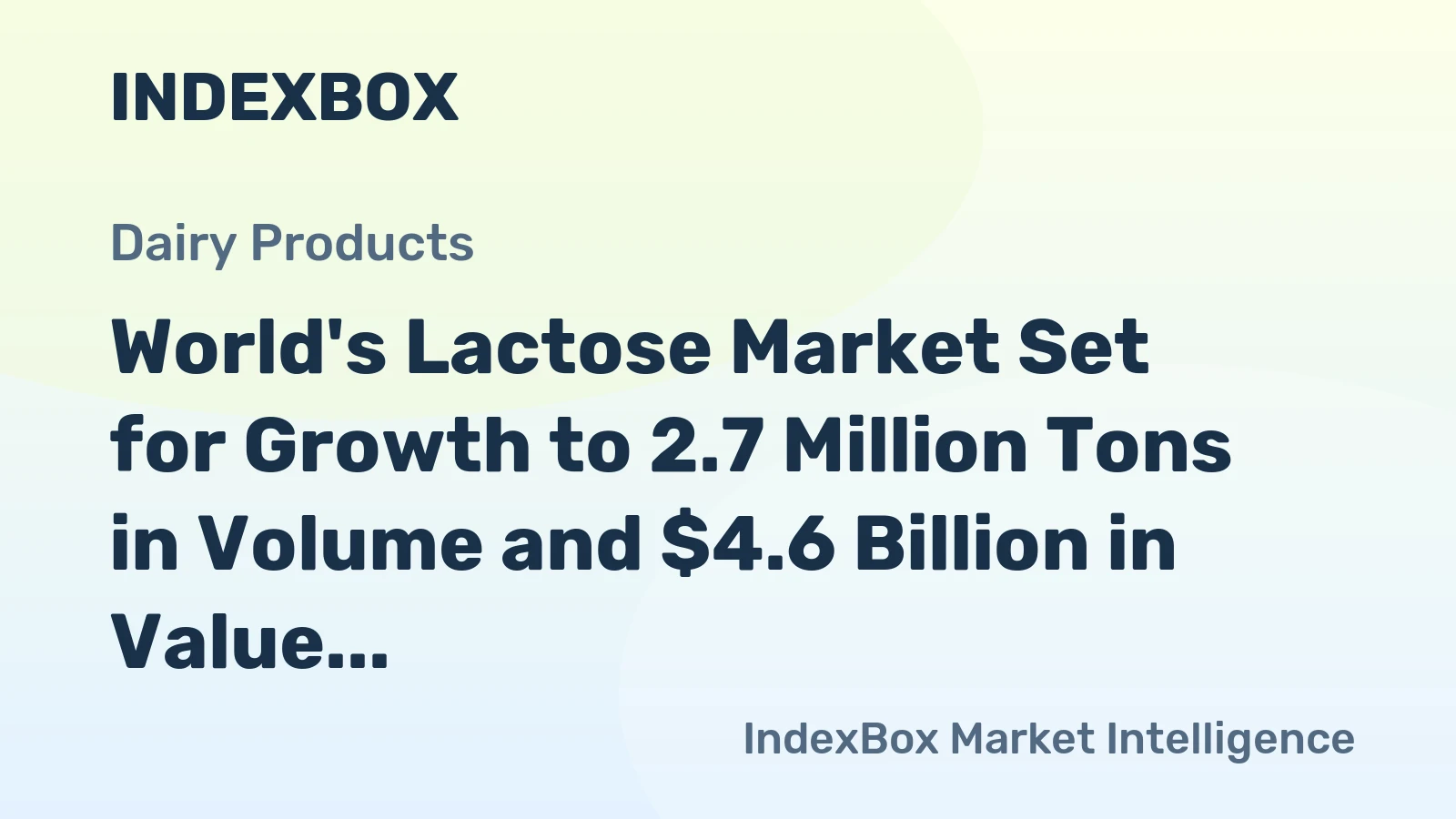 World's Lactose Market Set for Growth to 2.7 Million Tons in Volume and $4.6 Billion in Value