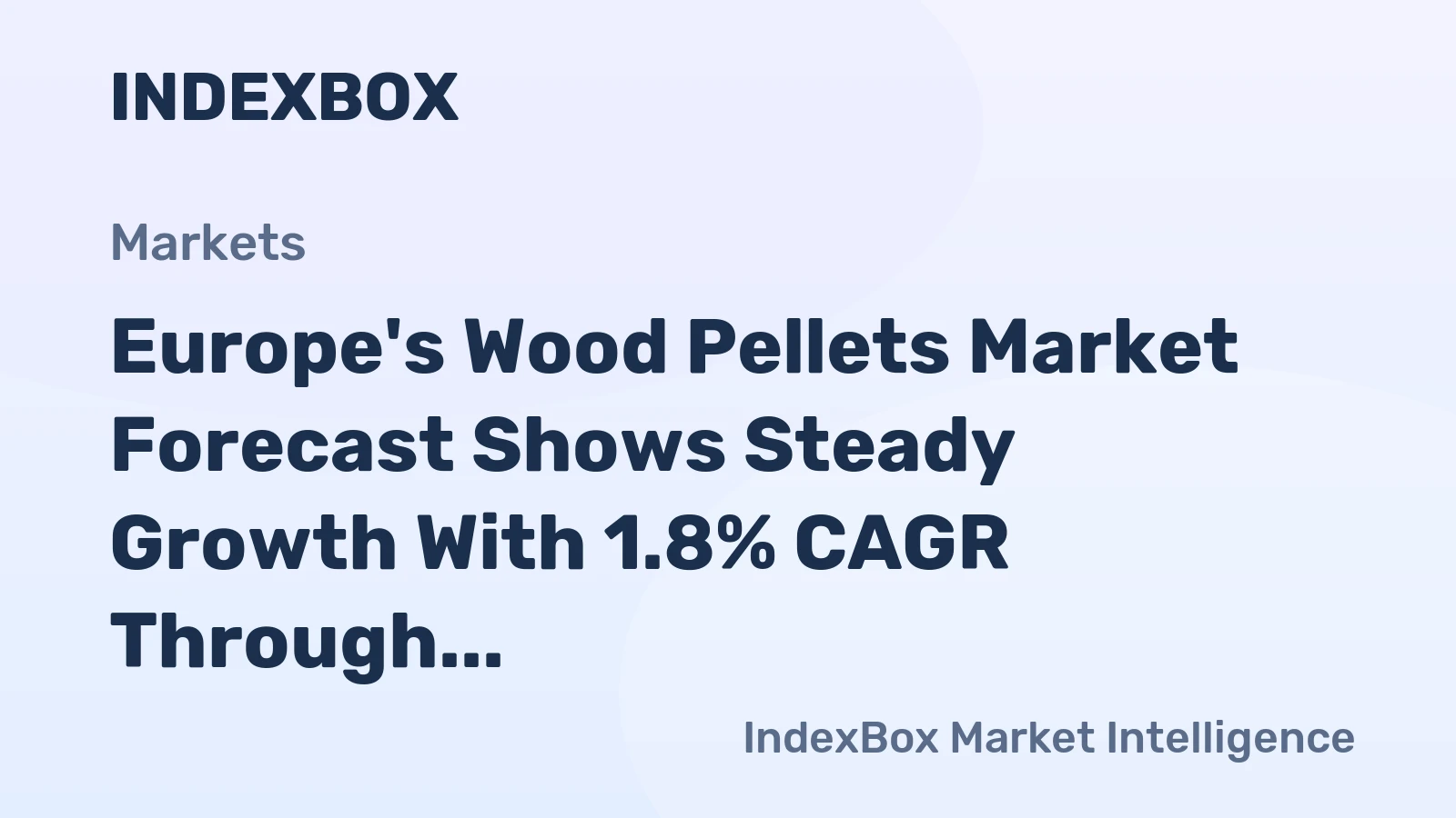 Europe's Wood Pellets Market Forecast Shows Steady Growth With 1.8% CAGR Through 2035