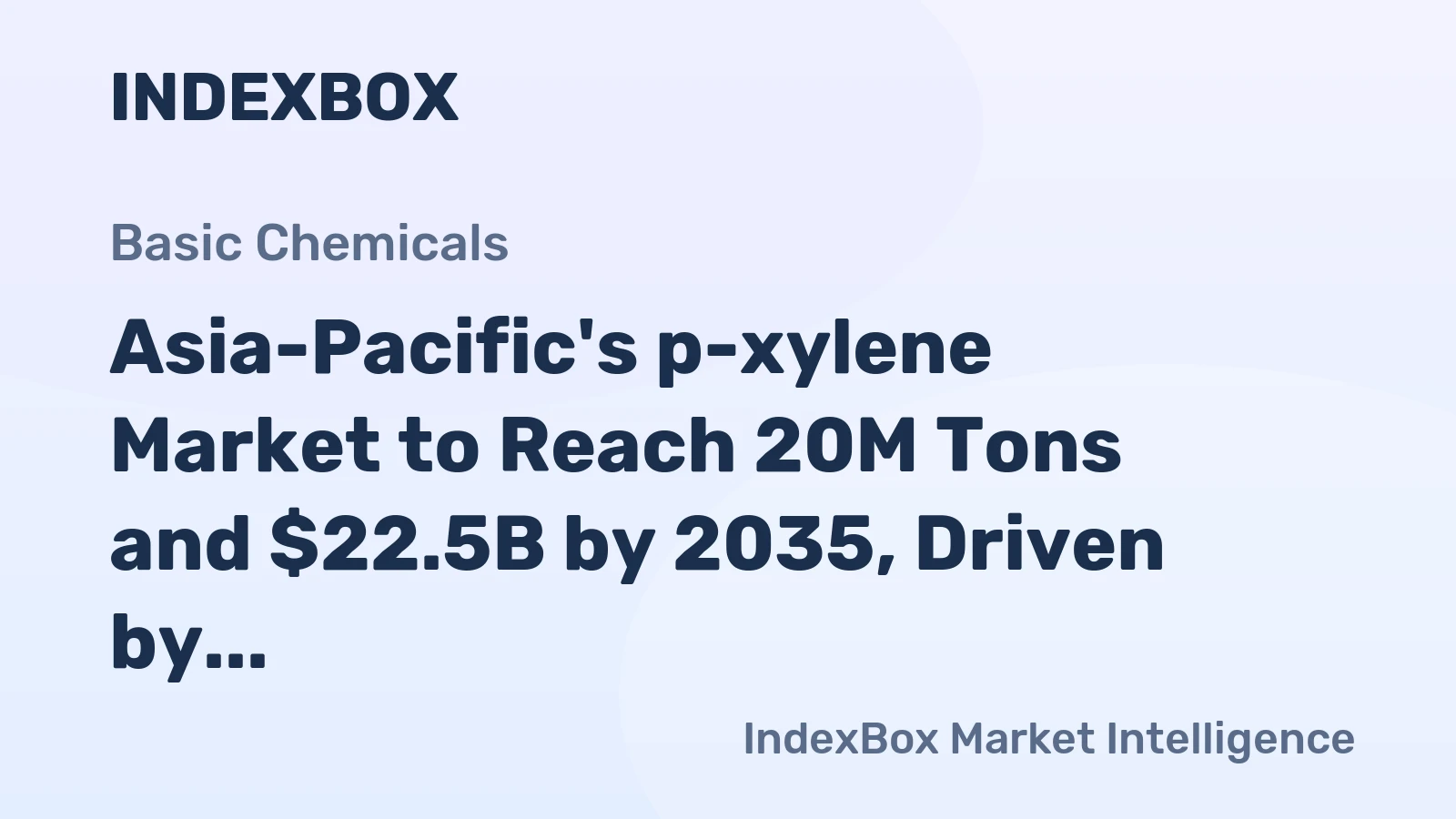 Asia-Pacific's p-xylene Market to Reach 20M Tons and $22.5B by 2035, Driven by Increasing Demand
