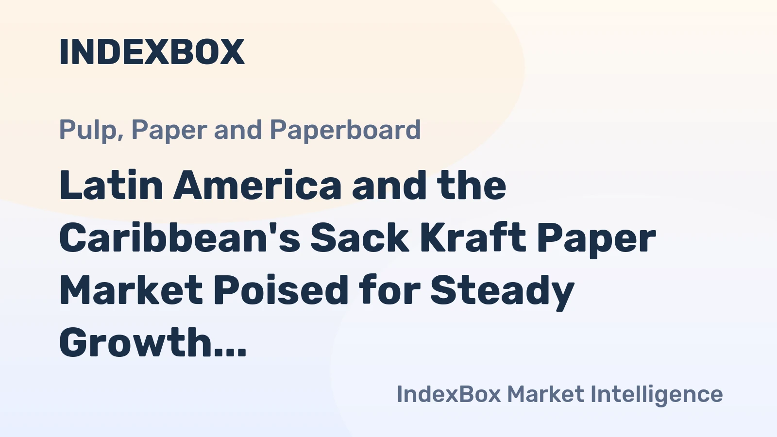 Latin America and the Caribbean's Sack Kraft Paper Market Poised for Steady Growth With a 3% Value CAGR