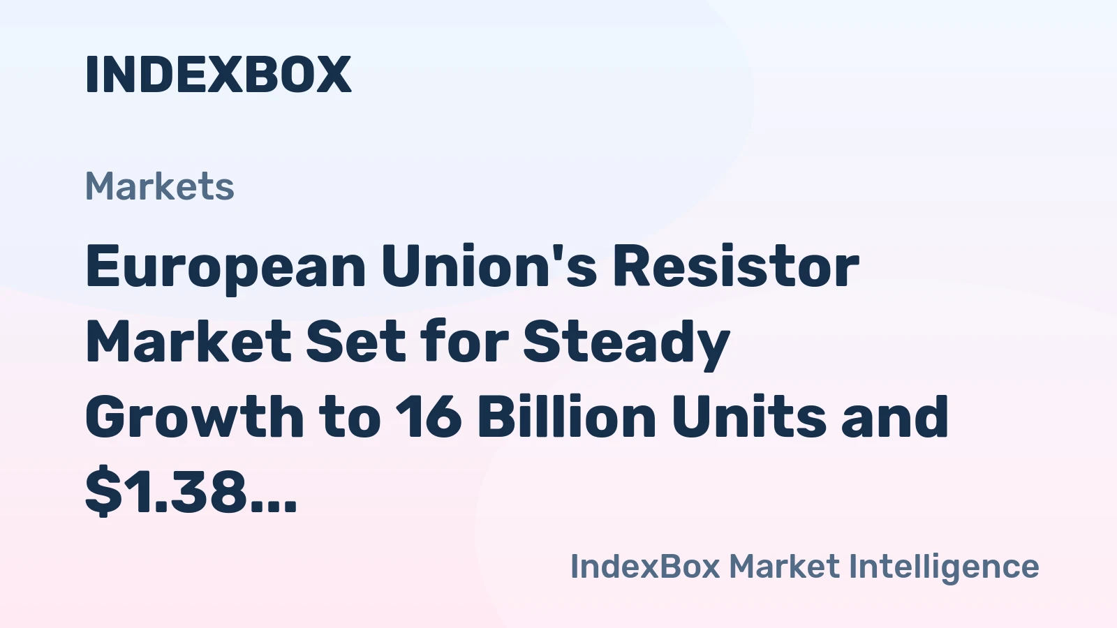 European Union's Resistor Market Set for Steady Growth to 16 Billion Units and $1.38 Trillion