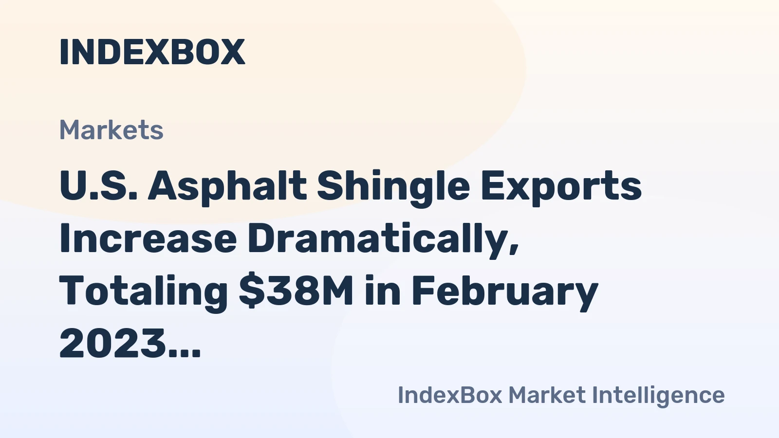 U.S. Asphalt Shingle Exports Increase Dramatically, Totaling $38M in February 2023
