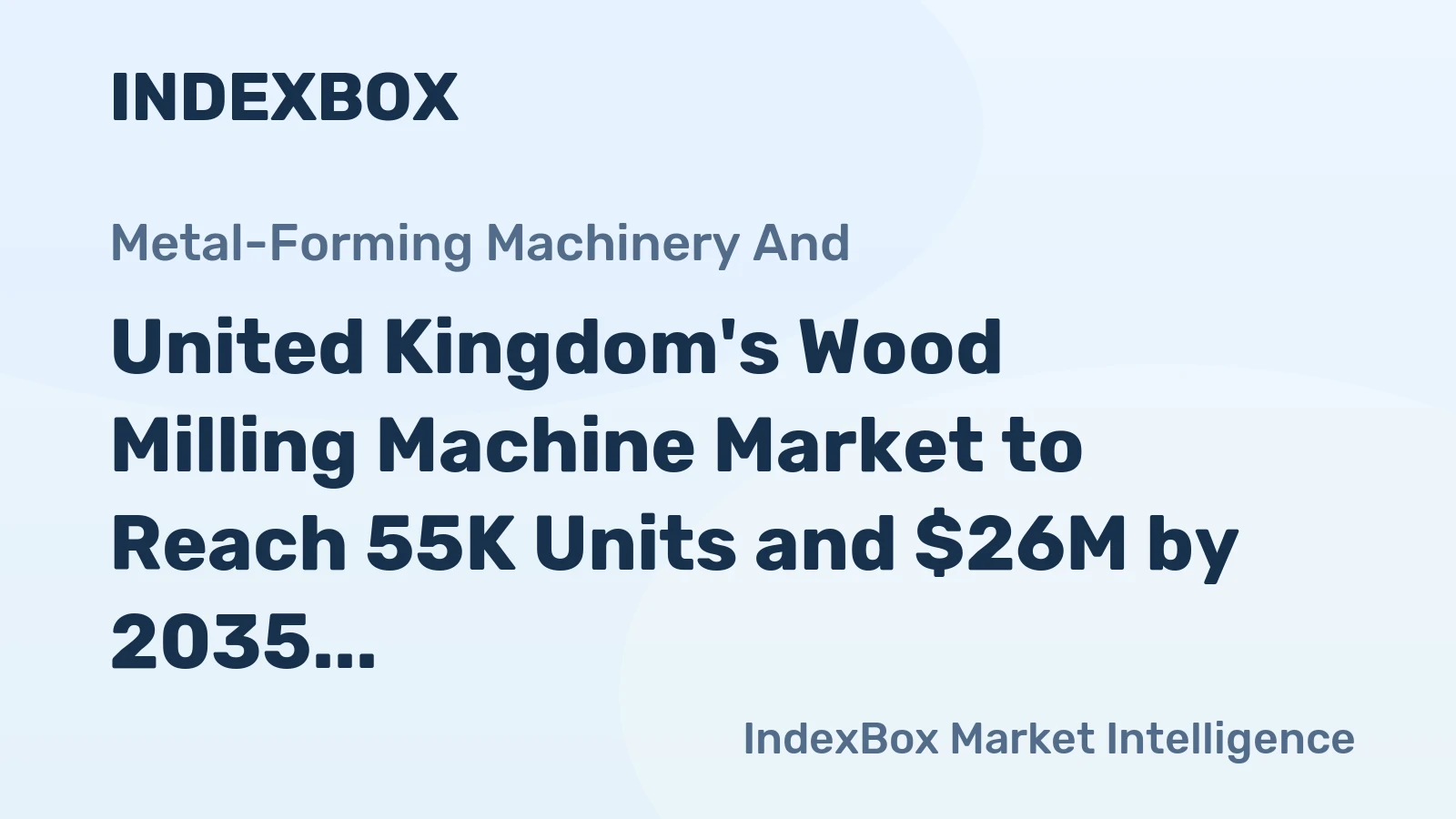 United Kingdom's Wood Milling Machine Market to Reach 55K Units and $26M by 2035