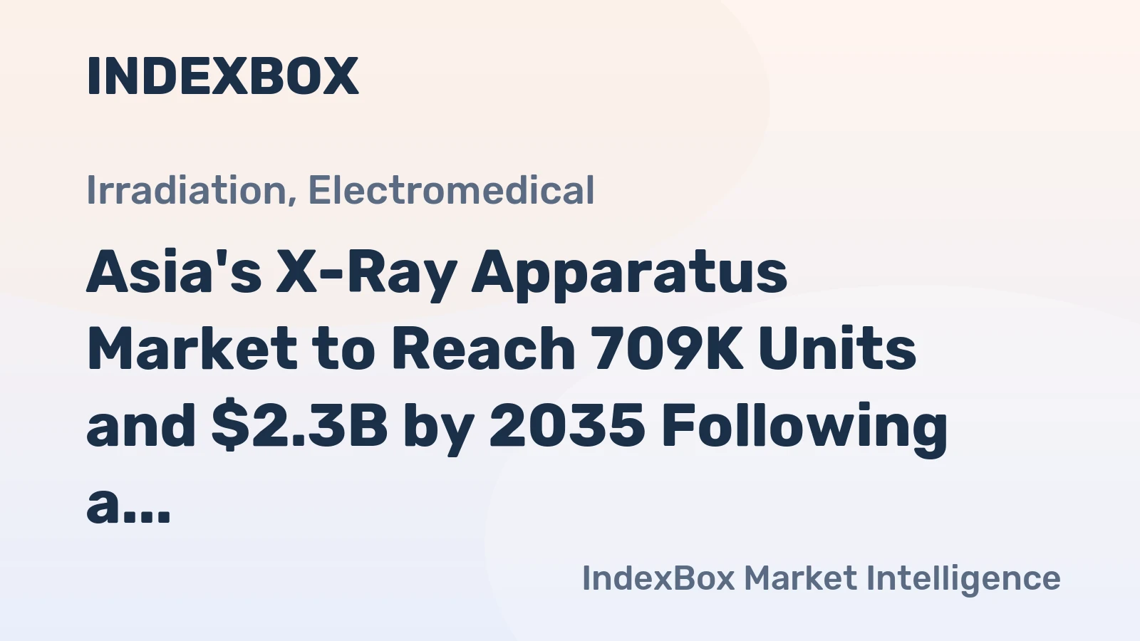 Asia's X-Ray Apparatus Market to Reach 709K Units and $2.3B by 2035 Following a Volatile 2024