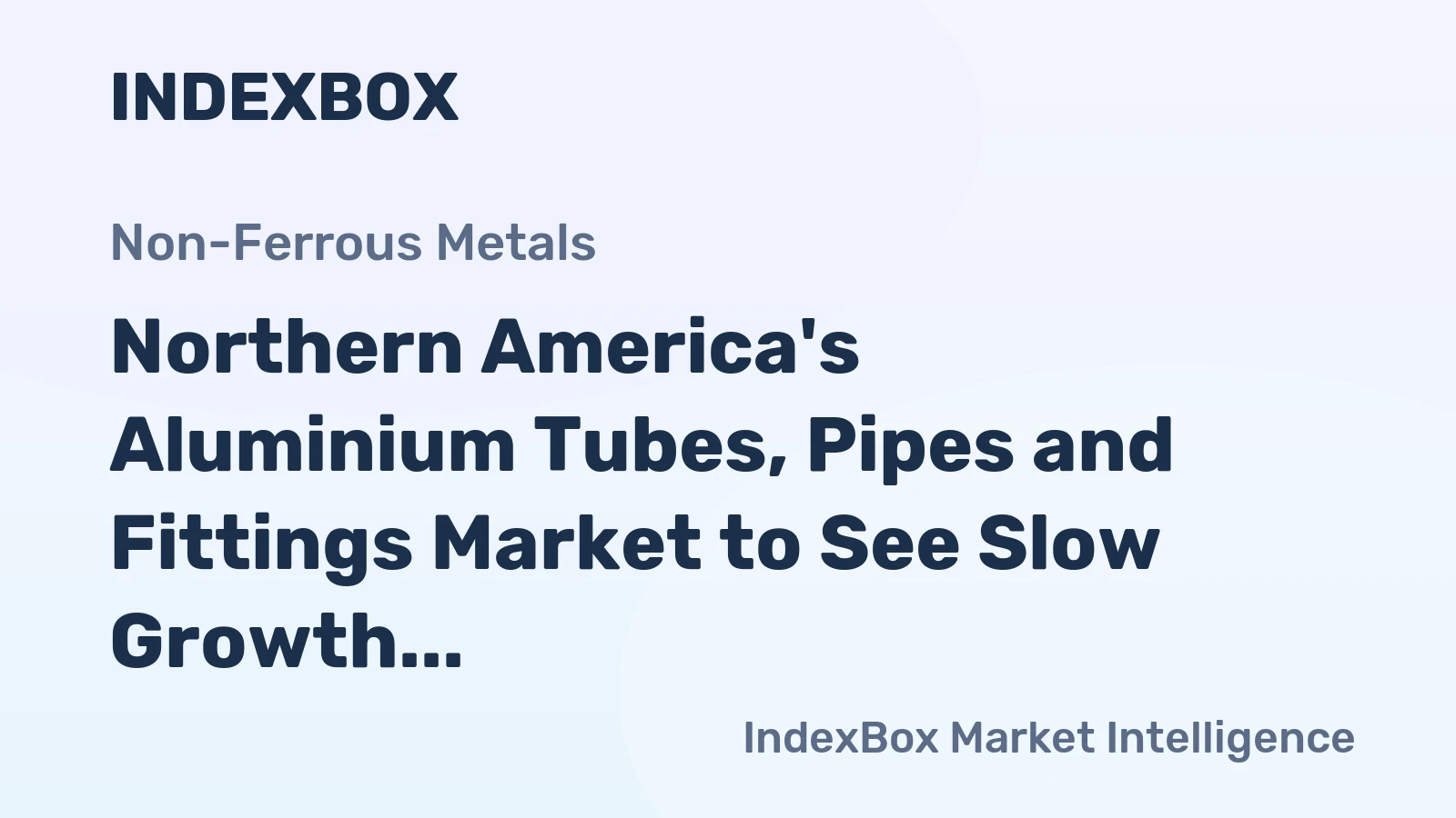 Northern America's Aluminium Tubes, Pipes and Fittings Market to See Slow Growth with +0.4% CAGR