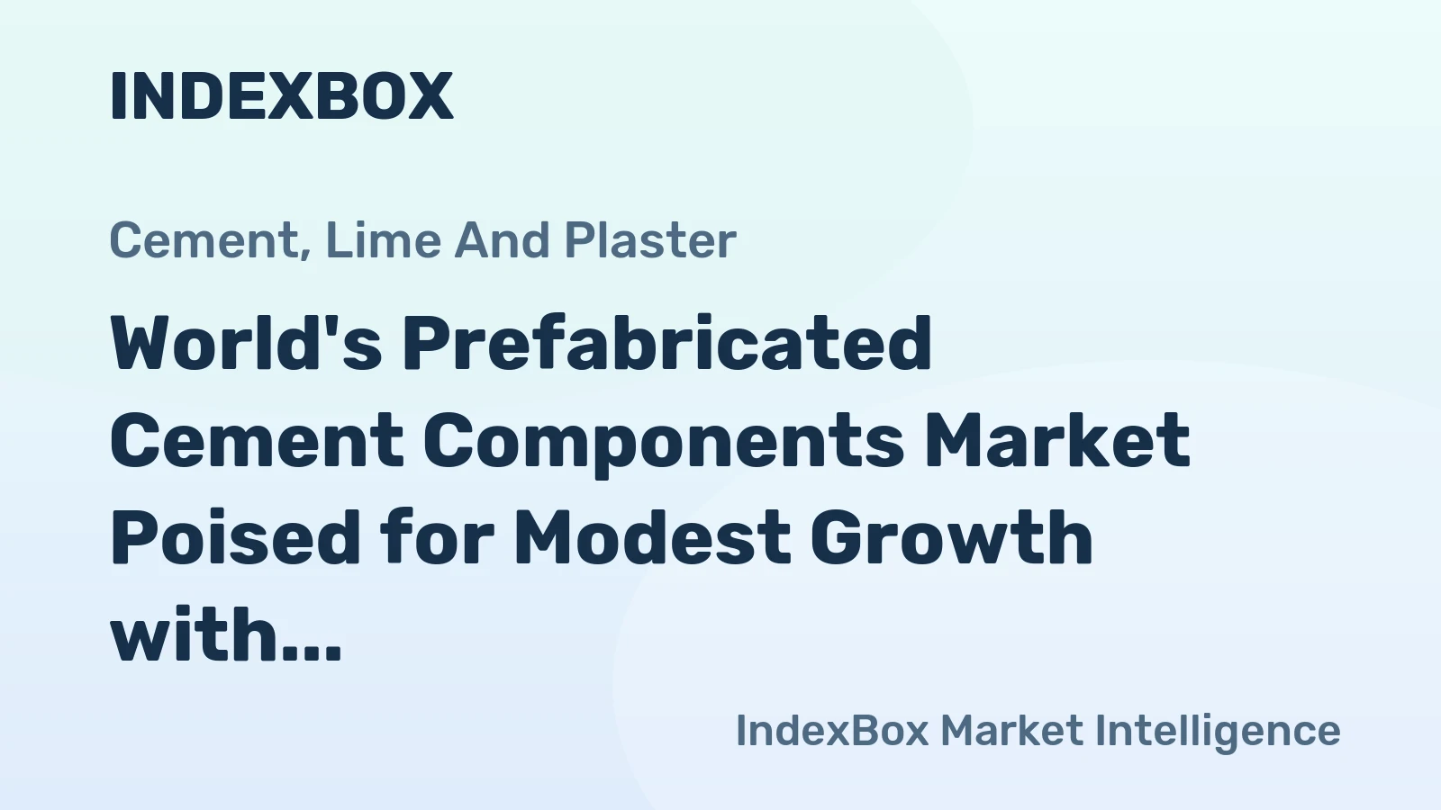 World's Prefabricated Cement Components Market Poised for Modest Growth with a +1.1% CAGR