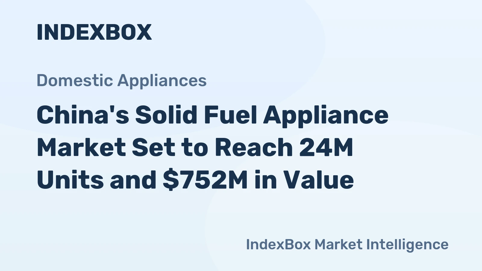 China's Solid Fuel Appliance Market Set to Reach 24M Units and $752M in Value