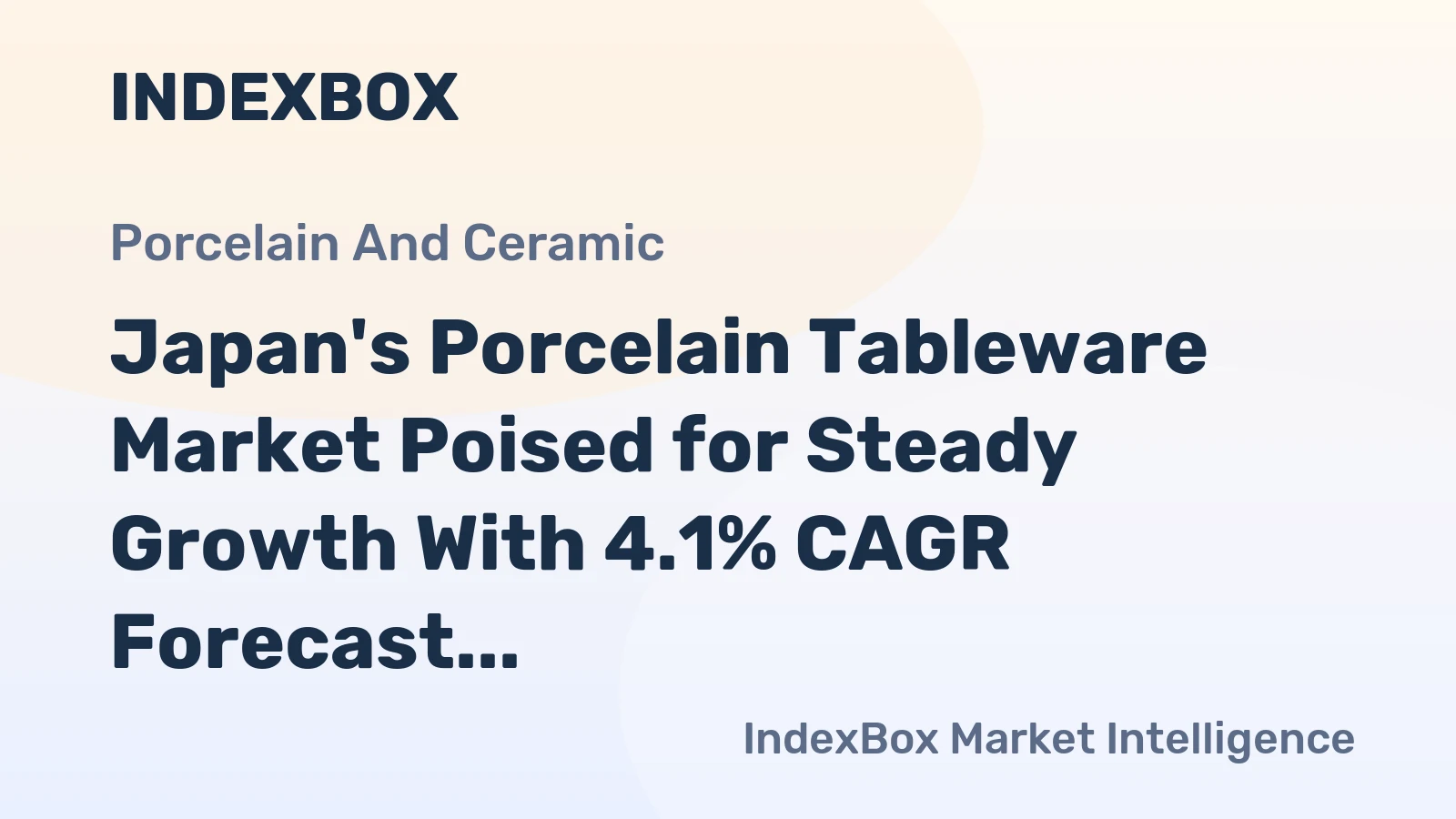 Japan's Porcelain Tableware Market Poised for Steady Growth With 4.1% CAGR Forecast