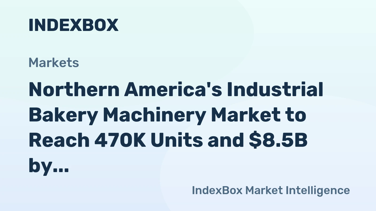 Northern America's Industrial Bakery Machinery Market to Reach 470K Units and $8.5B by 2035