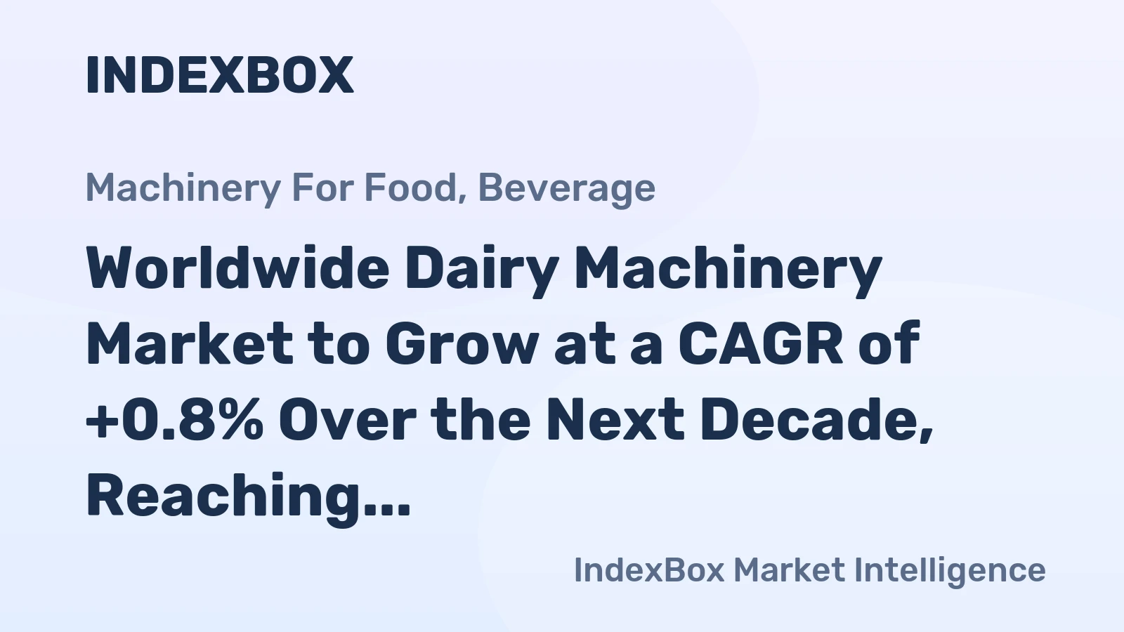 Worldwide Dairy Machinery Market to Grow at a CAGR of +0.8% Over the Next Decade, Reaching $12B by 2035