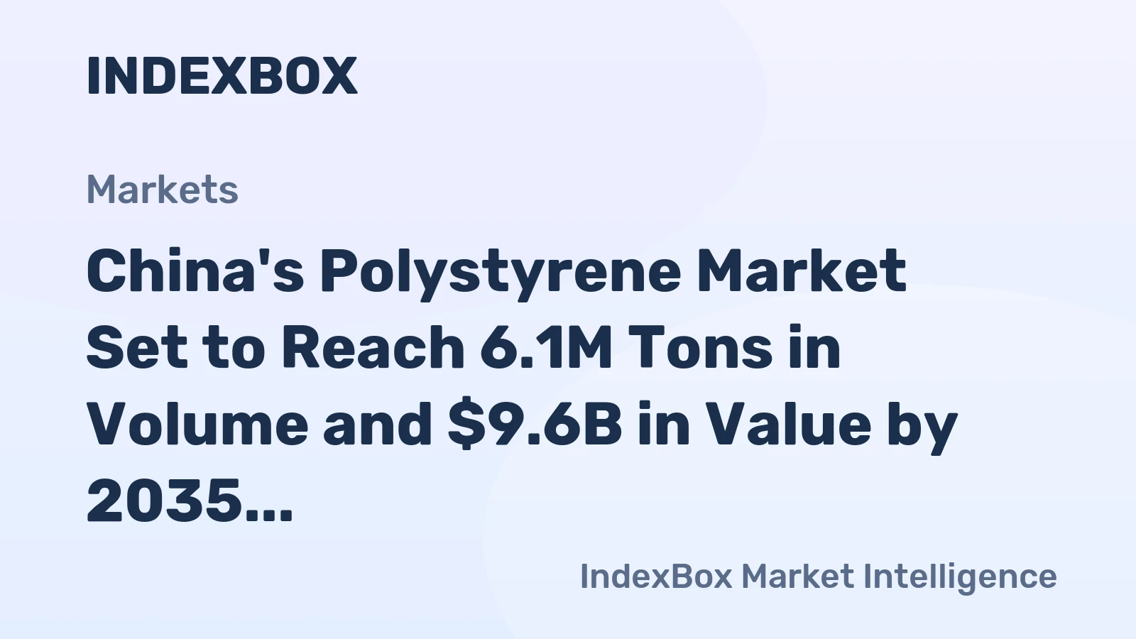 China's Polystyrene Market Set to Reach 6.1M Tons in Volume and $9.6B in Value by 2035
