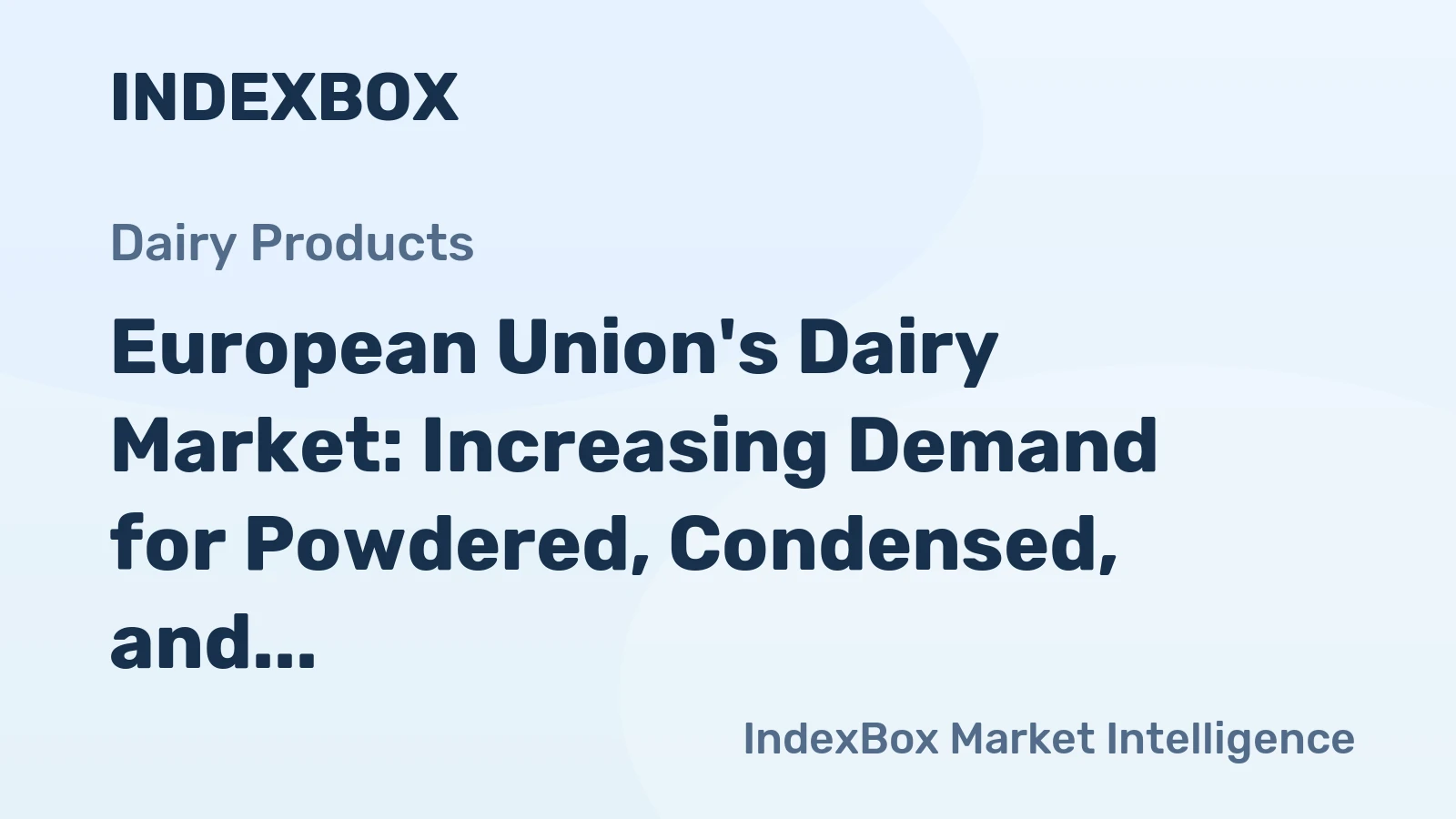 European Union's Dairy Market: Increasing Demand for Powdered, Condensed, and Evaporated Milk to Drive Market Growth with a CAGR of +0.4%