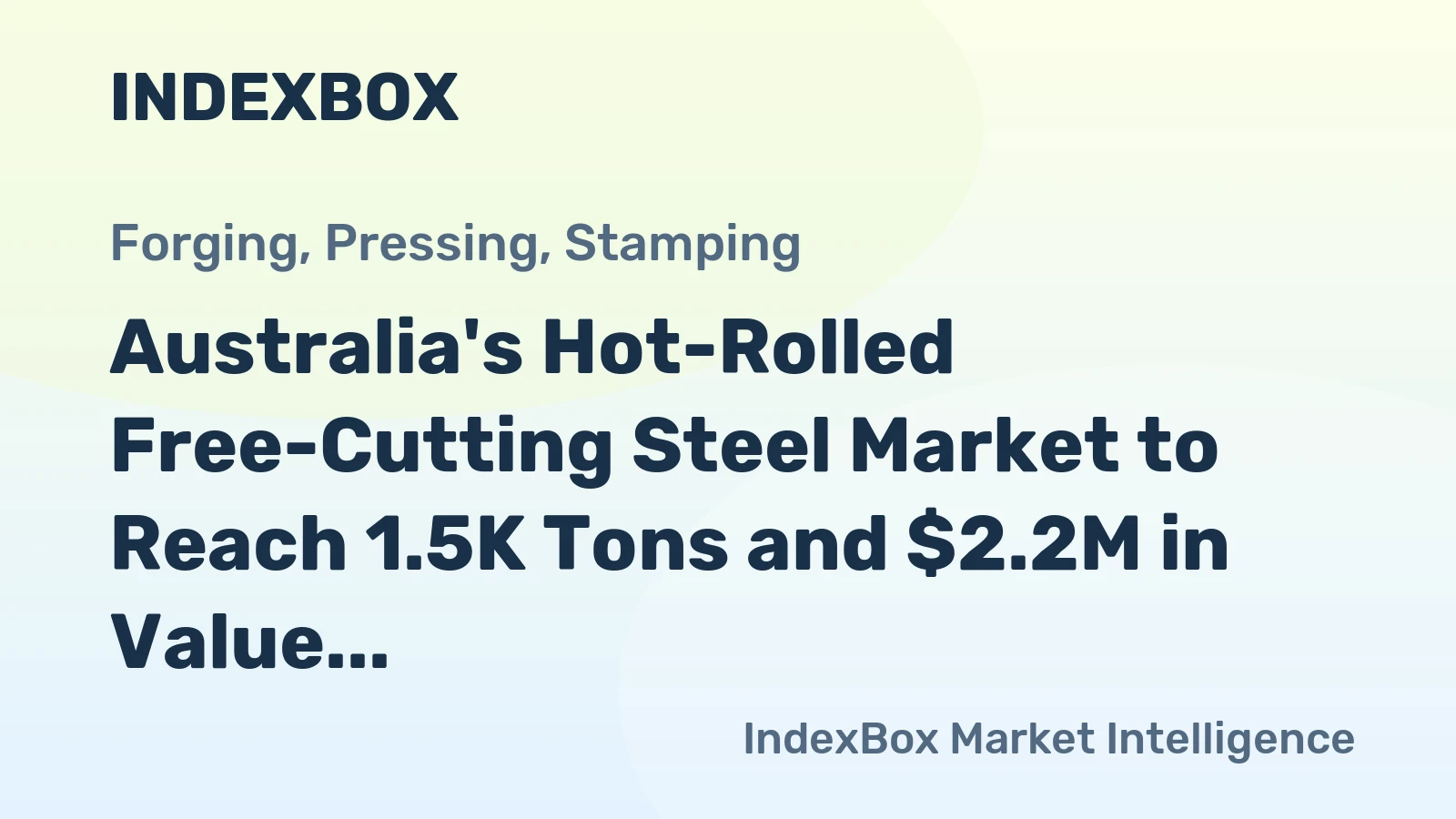 Australia's Hot-Rolled Free-Cutting Steel Market to Reach 1.5K Tons and $2.2M in Value