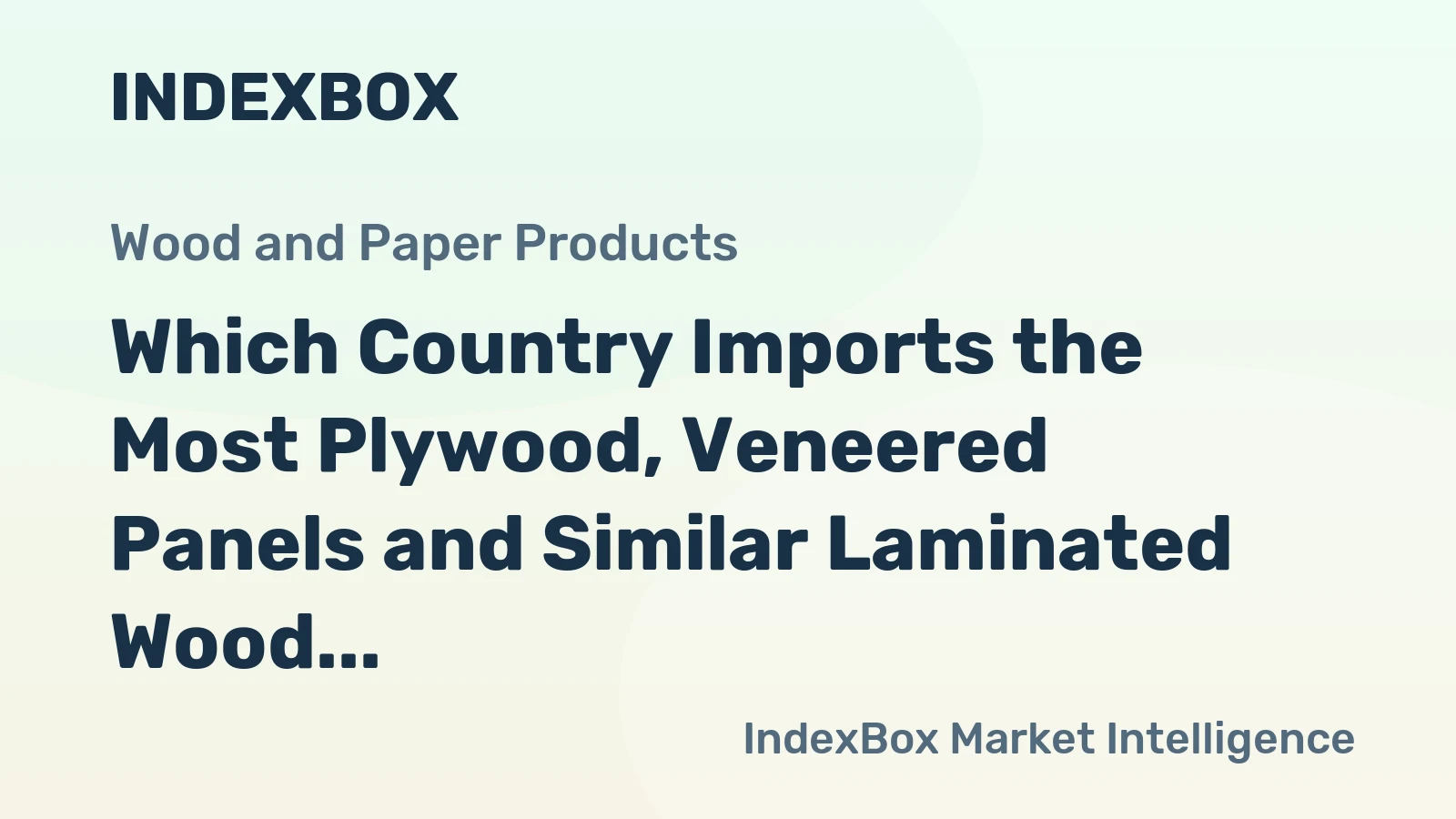 Which Country Imports the Most Plywood, Veneered Panels and Similar Laminated Wood in the World?