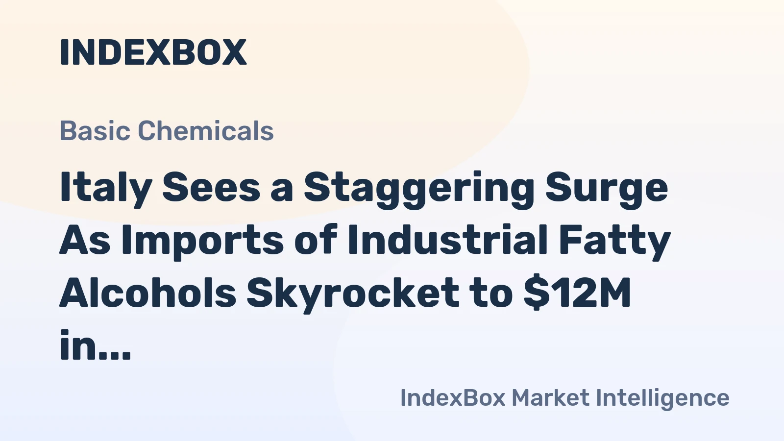 Italy Sees a Staggering Surge As Imports of Industrial Fatty Alcohols Skyrocket to $12M in September 2023.