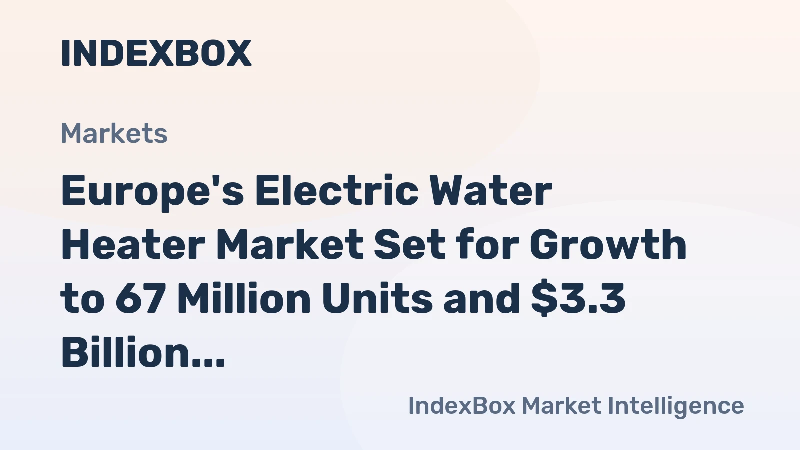 Europe's Electric Water Heater Market Set for Growth to 67 Million Units and $3.3 Billion