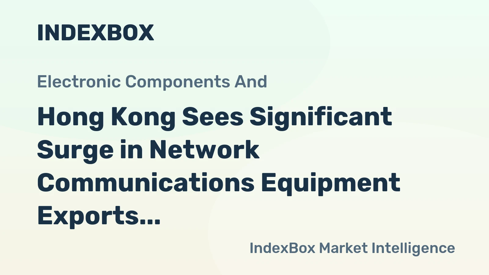 Hong Kong Sees Significant Surge in Network Communications Equipment Exports, Reaching $12.5 Billion in 2023