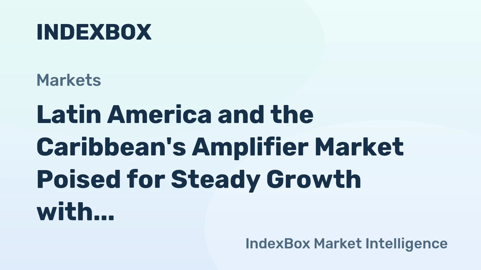 Latin America and the Caribbean's Amplifier Market Poised for Steady Growth with a +1.4% CAGR in Value