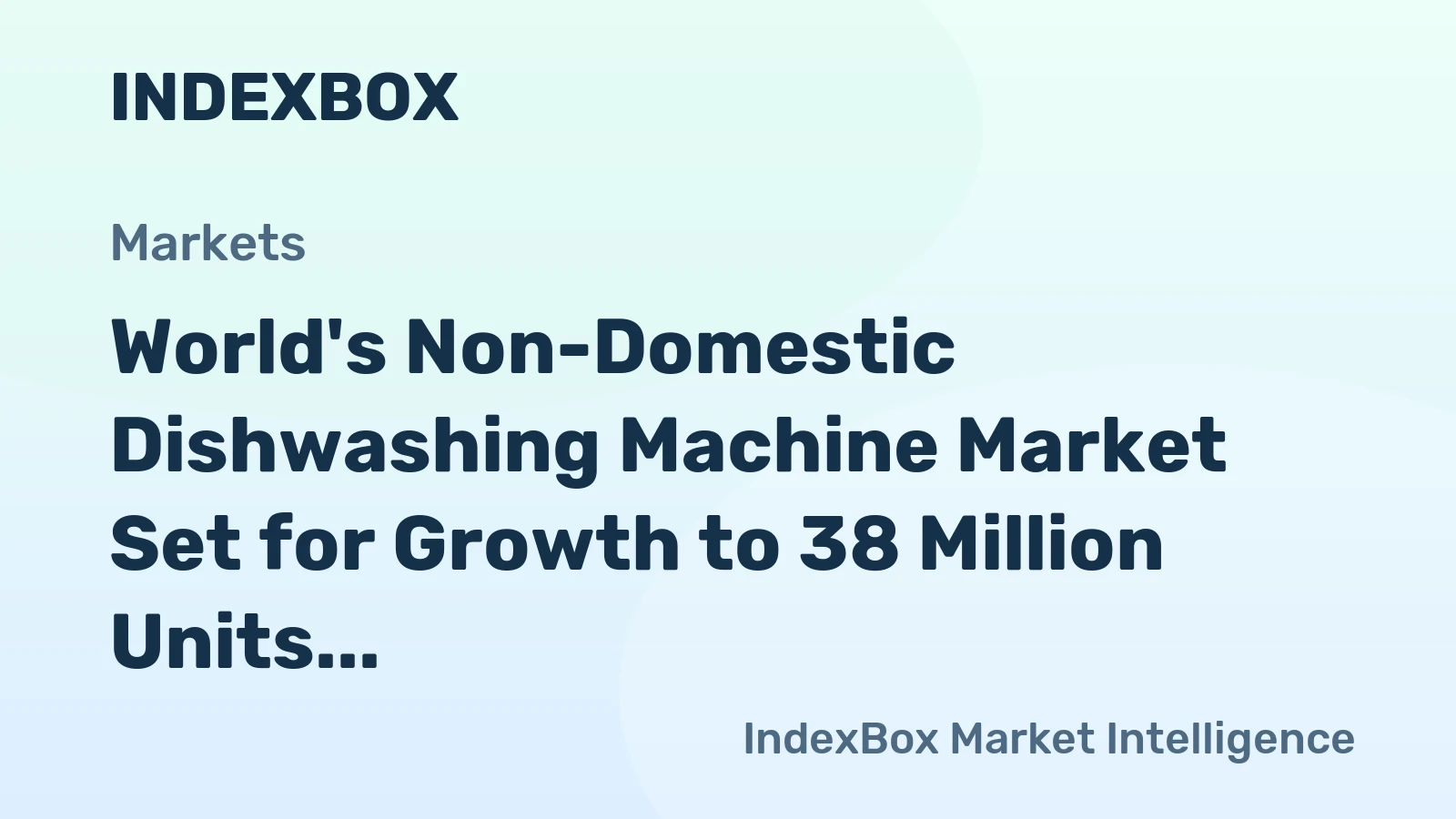 World's Non-Domestic Dishwashing Machine Market Set for Growth to 38 Million Units and $59 Billion