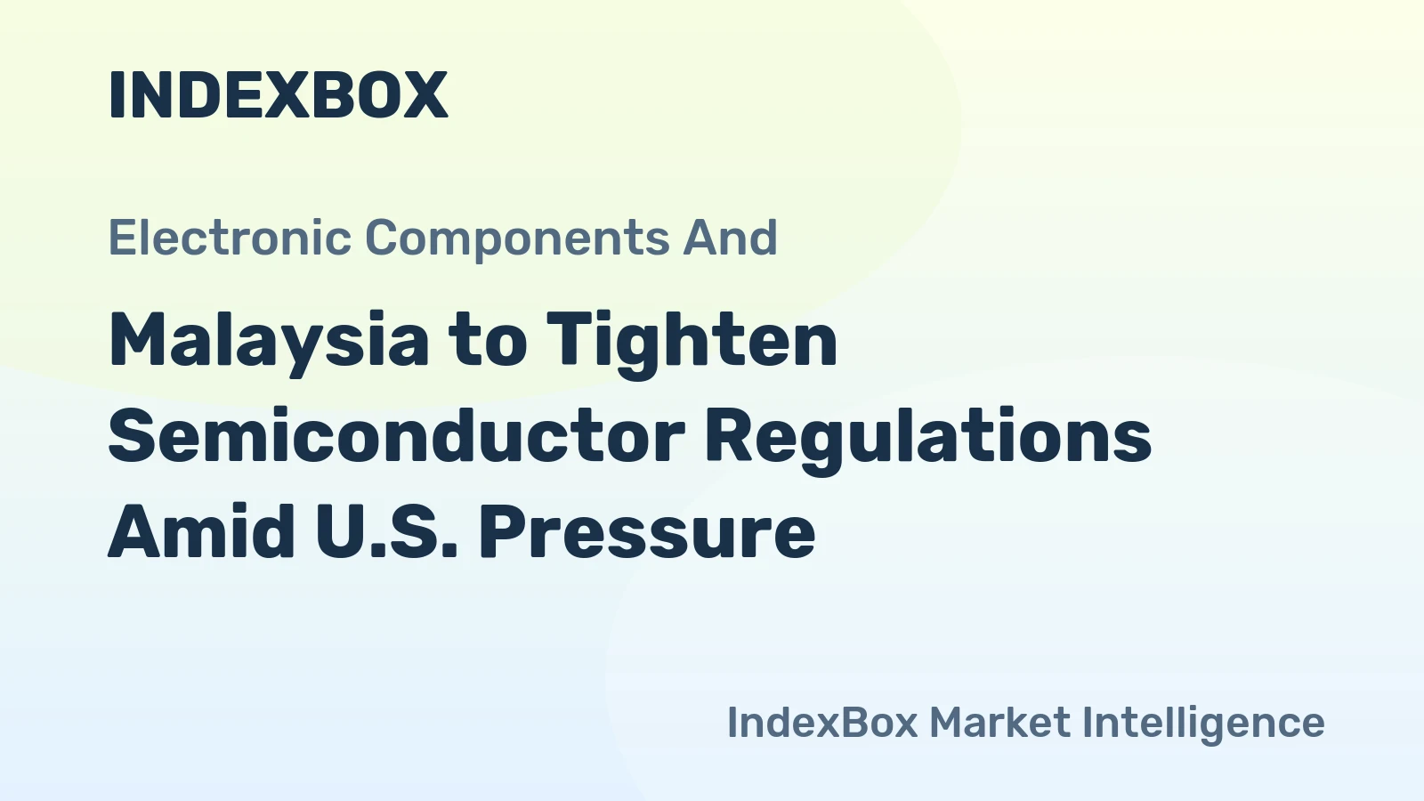 Malaysia to Tighten Semiconductor Regulations Amid U.S. Pressure