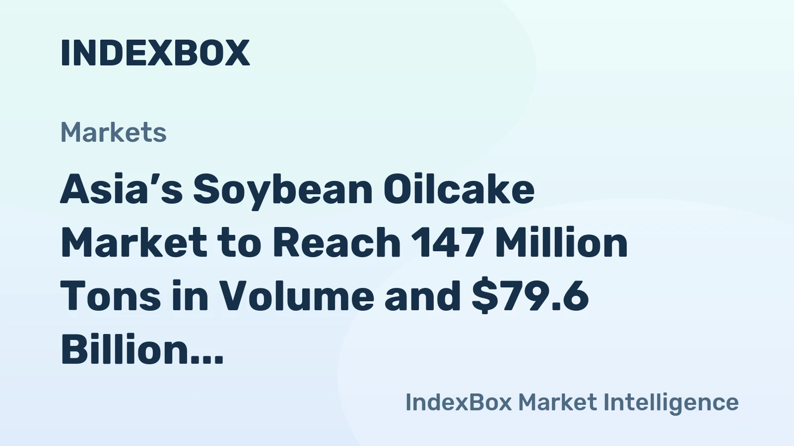Asia’s Soybean Oilcake Market to Reach 147 Million Tons in Volume and $79.6 Billion in Value