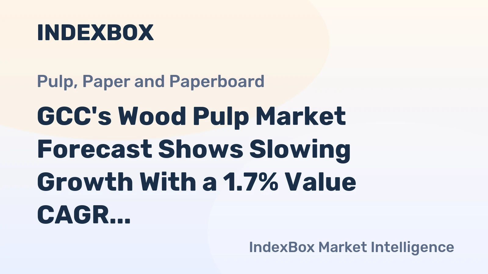 GCC's Wood Pulp Market Forecast Shows Slowing Growth With a 1.7% Value CAGR