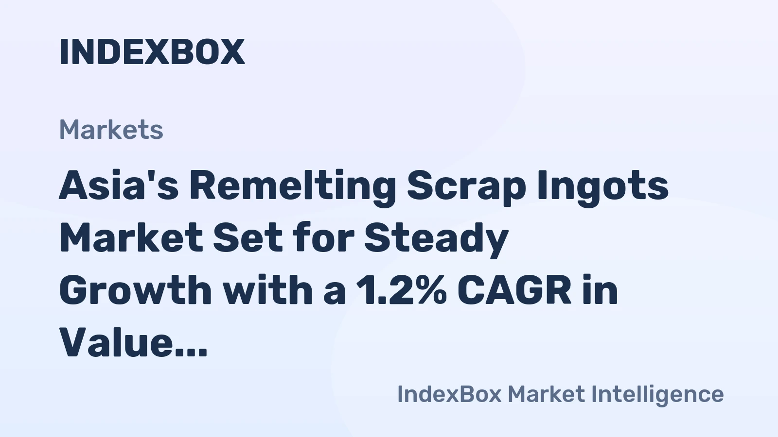 Asia's Remelting Scrap Ingots Market Set for Steady Growth with a 1.2% CAGR in Value