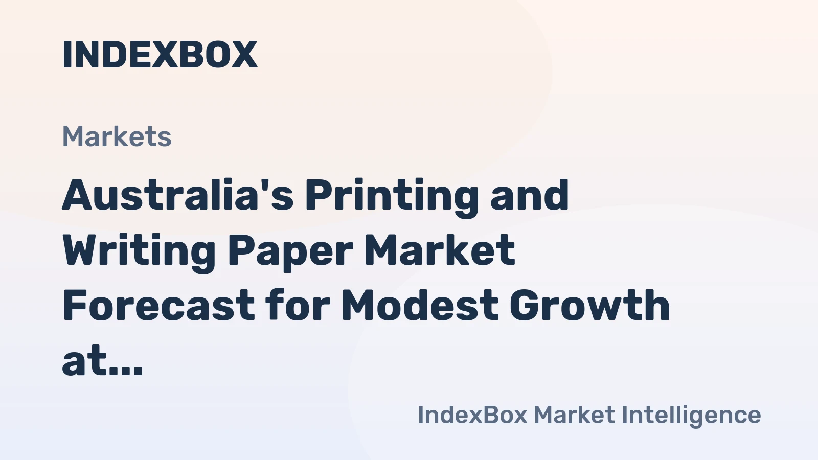 Australia's Printing and Writing Paper Market Forecast for Modest Growth at 0.5% CAGR