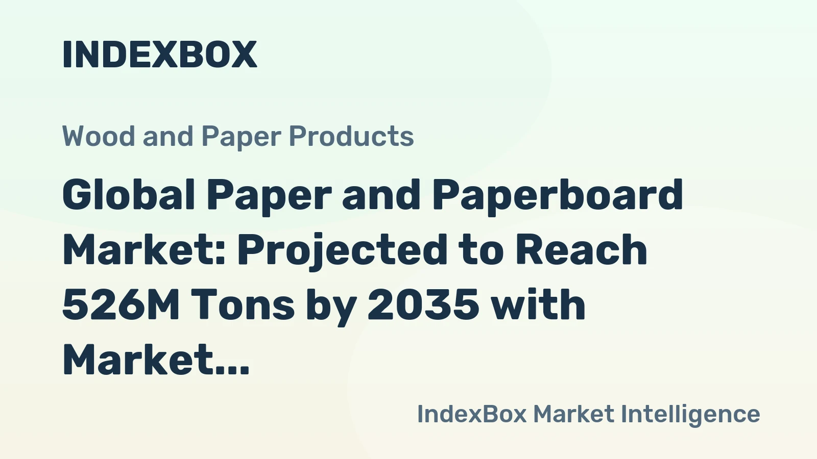 Global Paper and Paperboard Market: Projected to Reach 526M Tons by 2035 with Market Value of $600B
