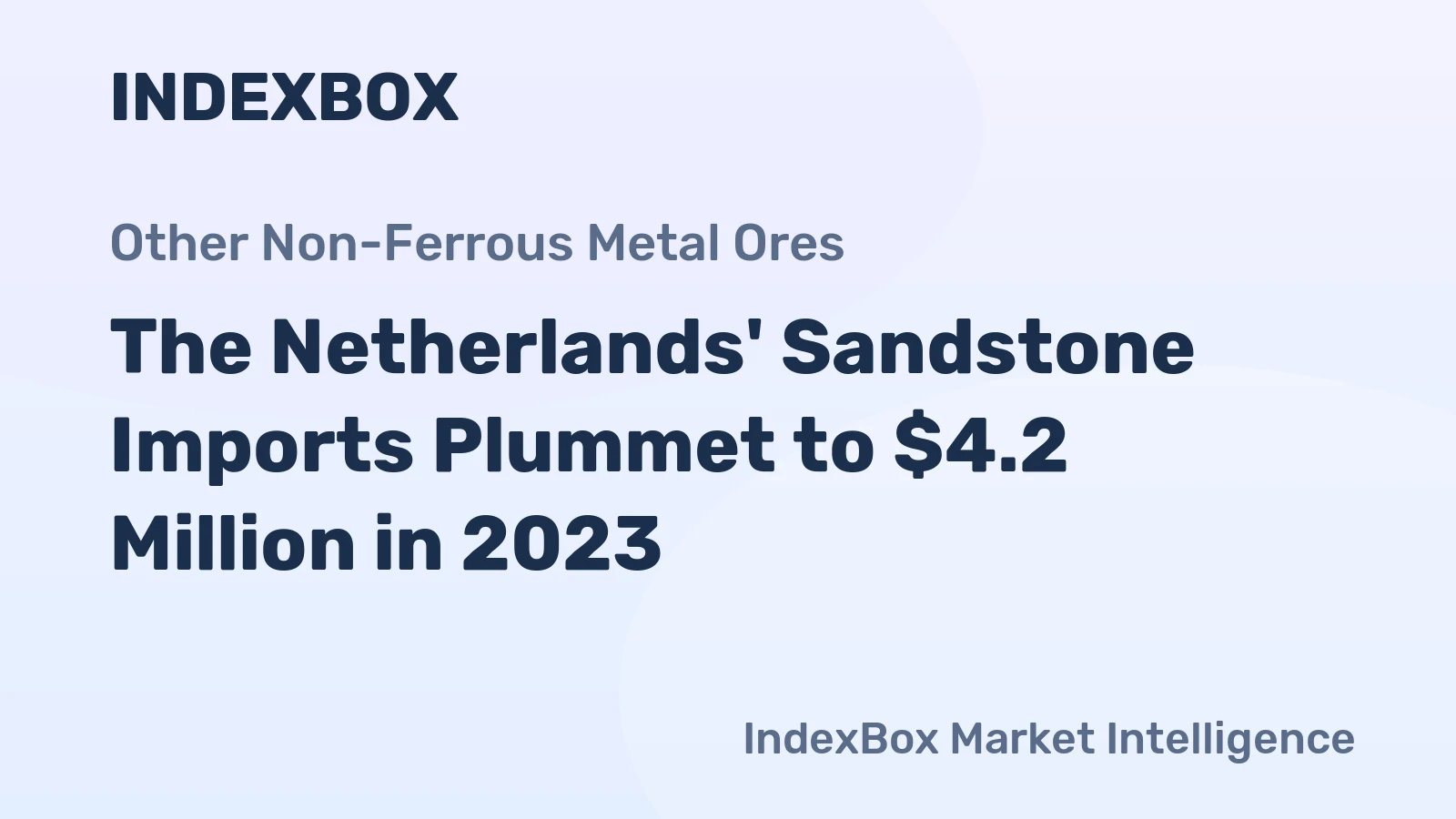 The Netherlands' Sandstone Imports Plummet to $4.2 Million in 2023