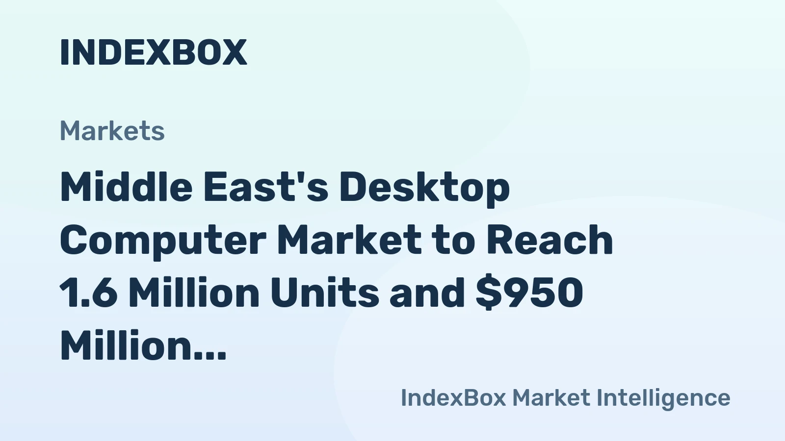 Middle East's Desktop Computer Market to Reach 1.6 Million Units and $950 Million