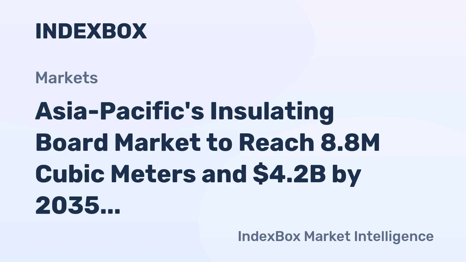 Asia-Pacific's Insulating Board Market to Reach 8.8M Cubic Meters and $4.2B by 2035