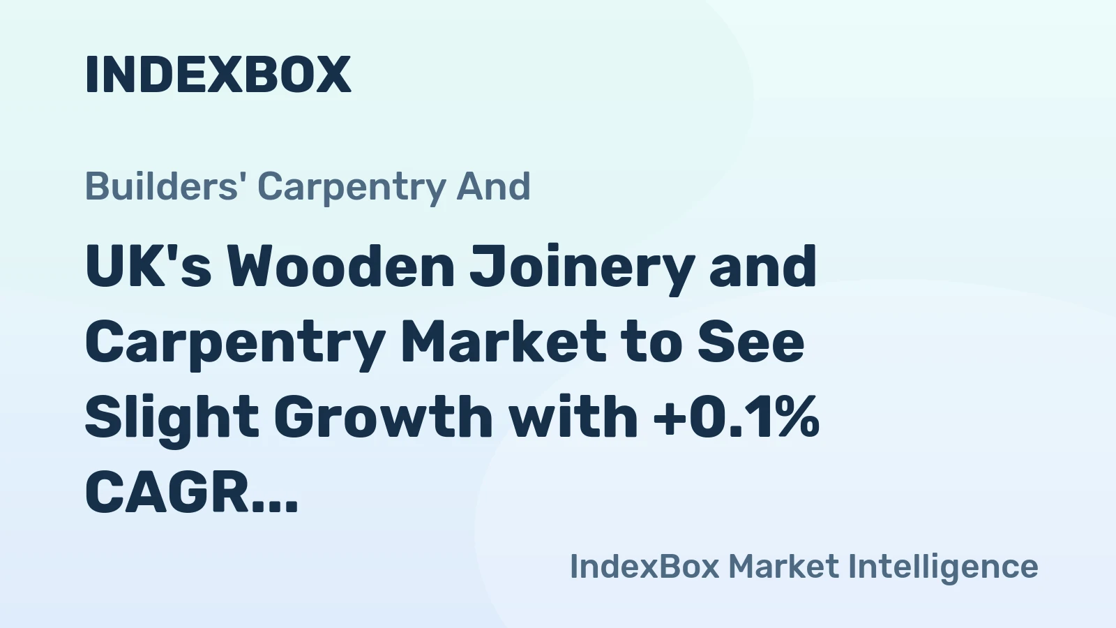 UK's Wooden Joinery and Carpentry Market to See Slight Growth with +0.1% CAGR Over Next Decade