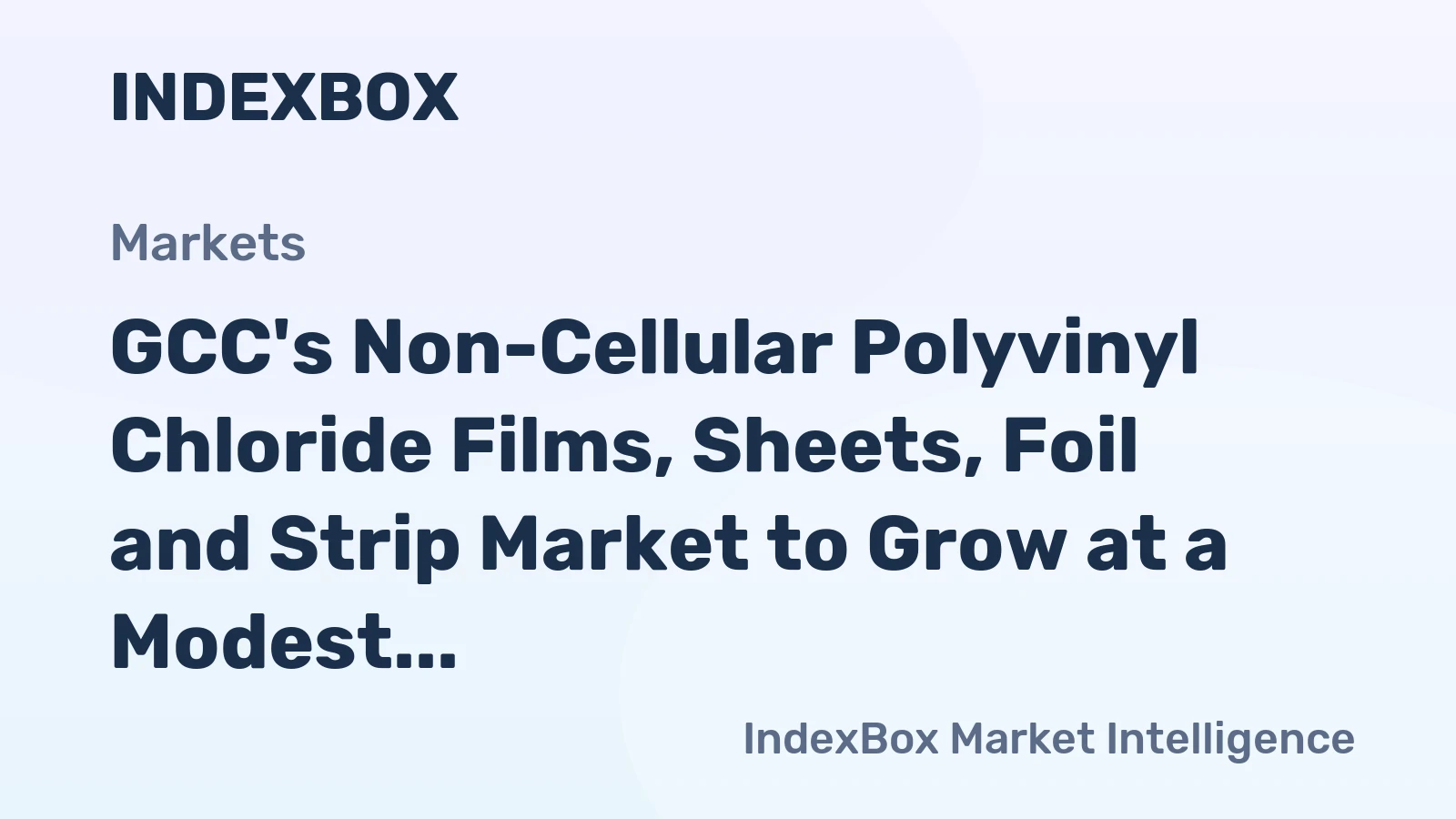 GCC's Non-Cellular Polyvinyl Chloride Films, Sheets, Foil and Strip Market to Grow at a Modest Pace, with +0.4% CAGR Expected from 2024 to 2035