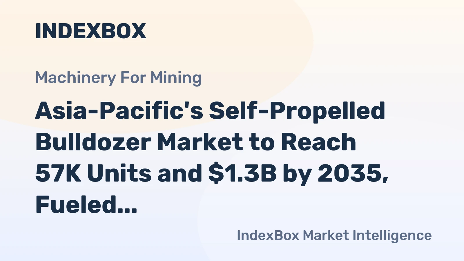 Asia-Pacific's Self-Propelled Bulldozer Market to Reach 57K Units and $1.3B by 2035, Fueled by Rising Demand