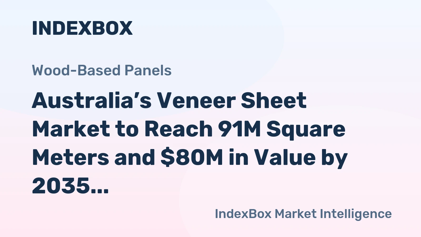 Australia’s Veneer Sheet Market to Reach 91M Square Meters and $80M in Value by 2035