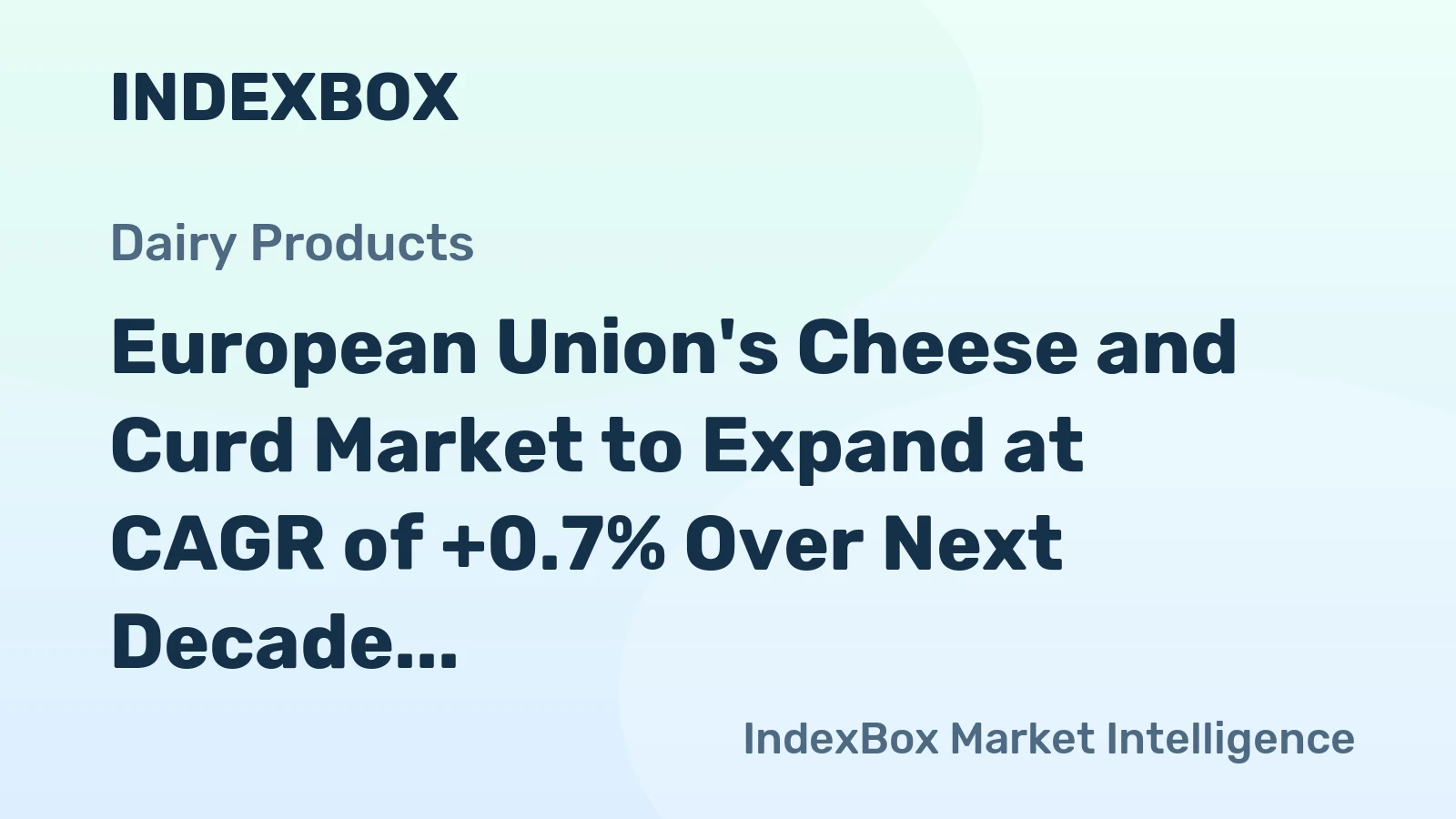 European Union's Cheese and Curd Market to Expand at CAGR of +0.7% Over Next Decade, Reaching $79.5B by 2035