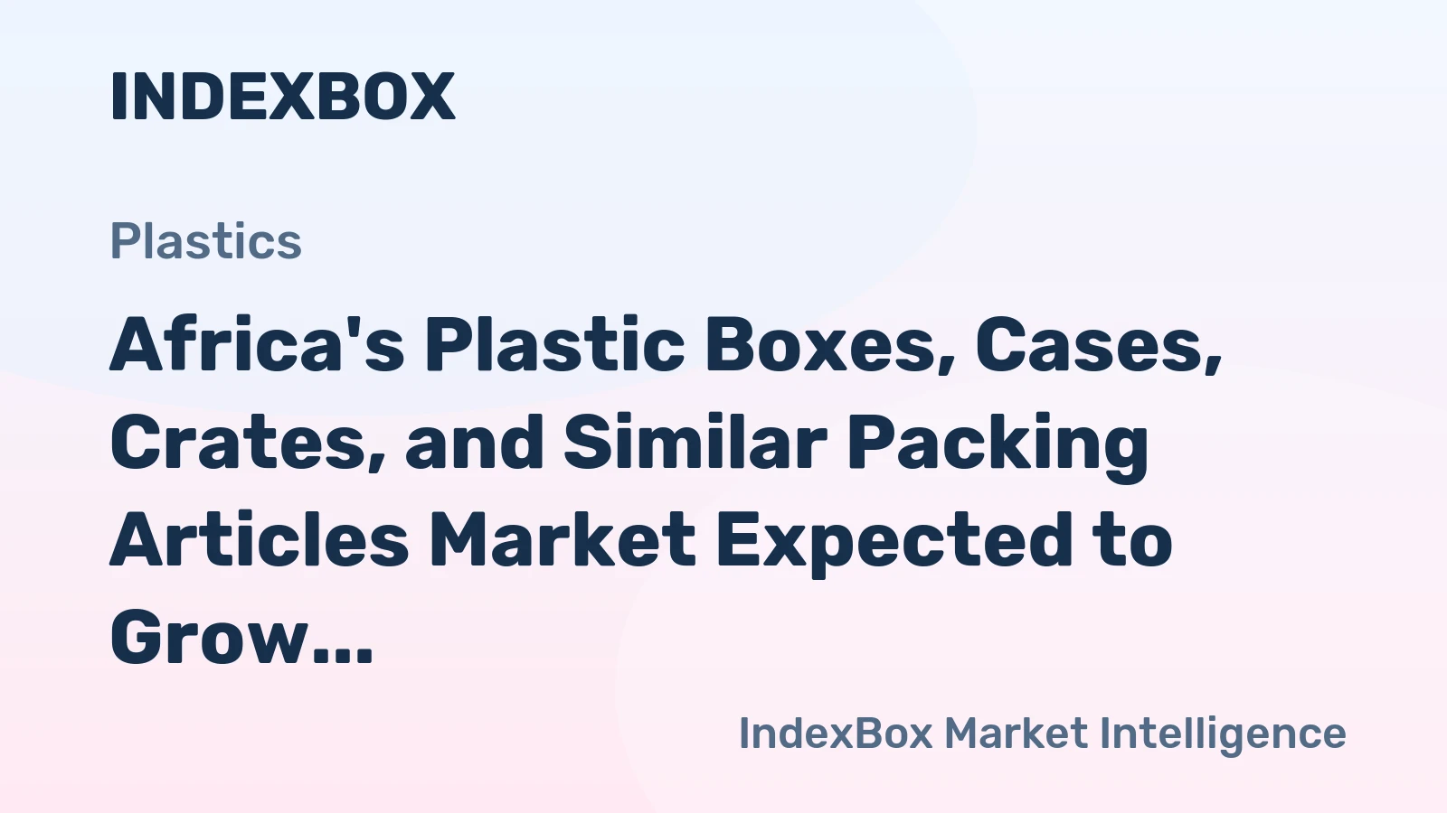 Africa's Plastic Boxes, Cases, Crates, and Similar Packing Articles Market Expected to Grow at 1.4% CAGR, Reaching $17.2B by 2035